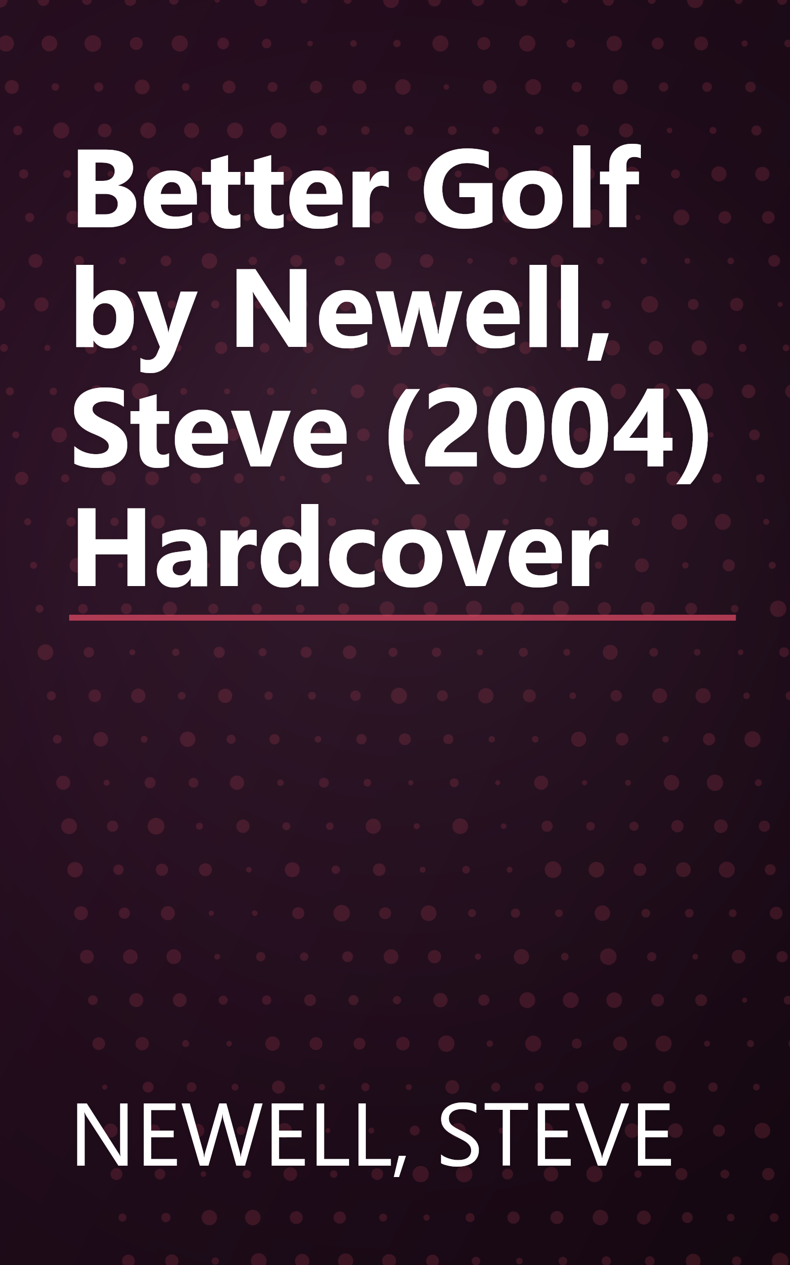 Better Golf by Newell, Steve (2004) Hardcover book cover
