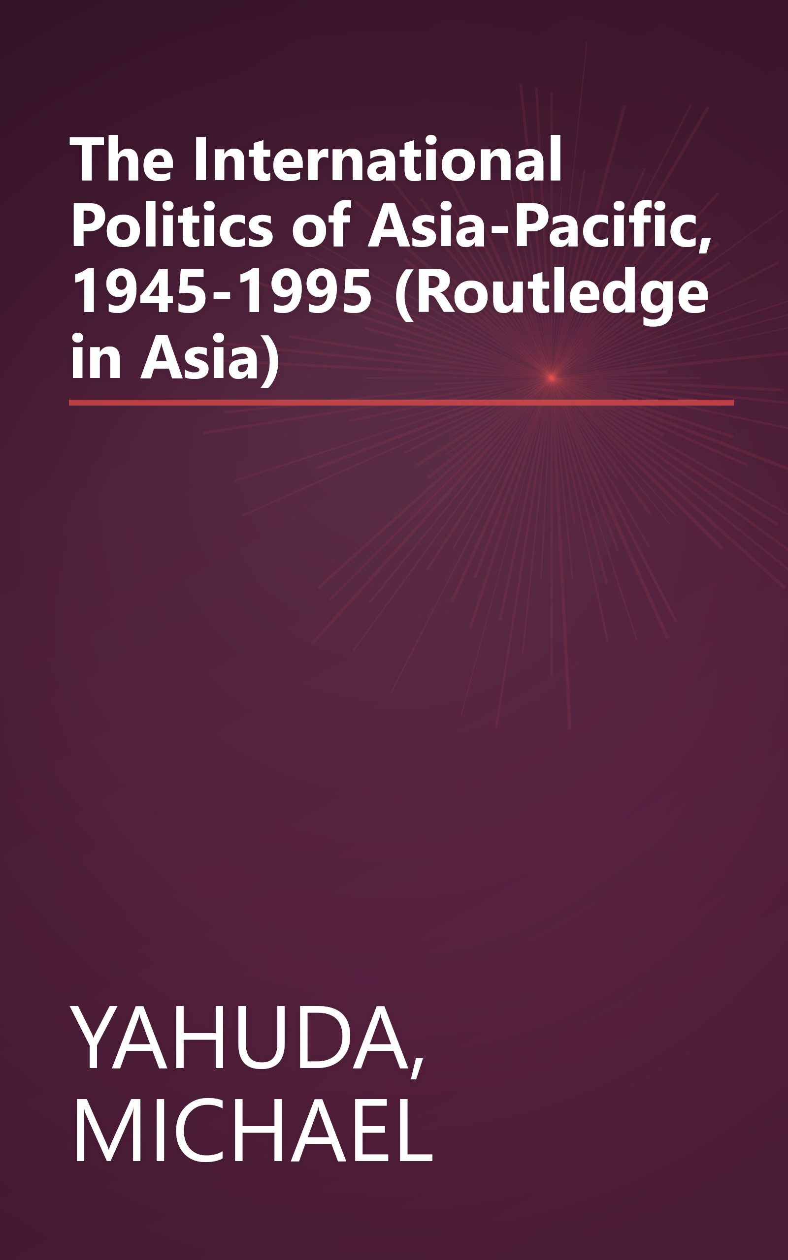 The International Politics of Asia-Pacific, 1945-1995 (Routledge in Asia) book cover