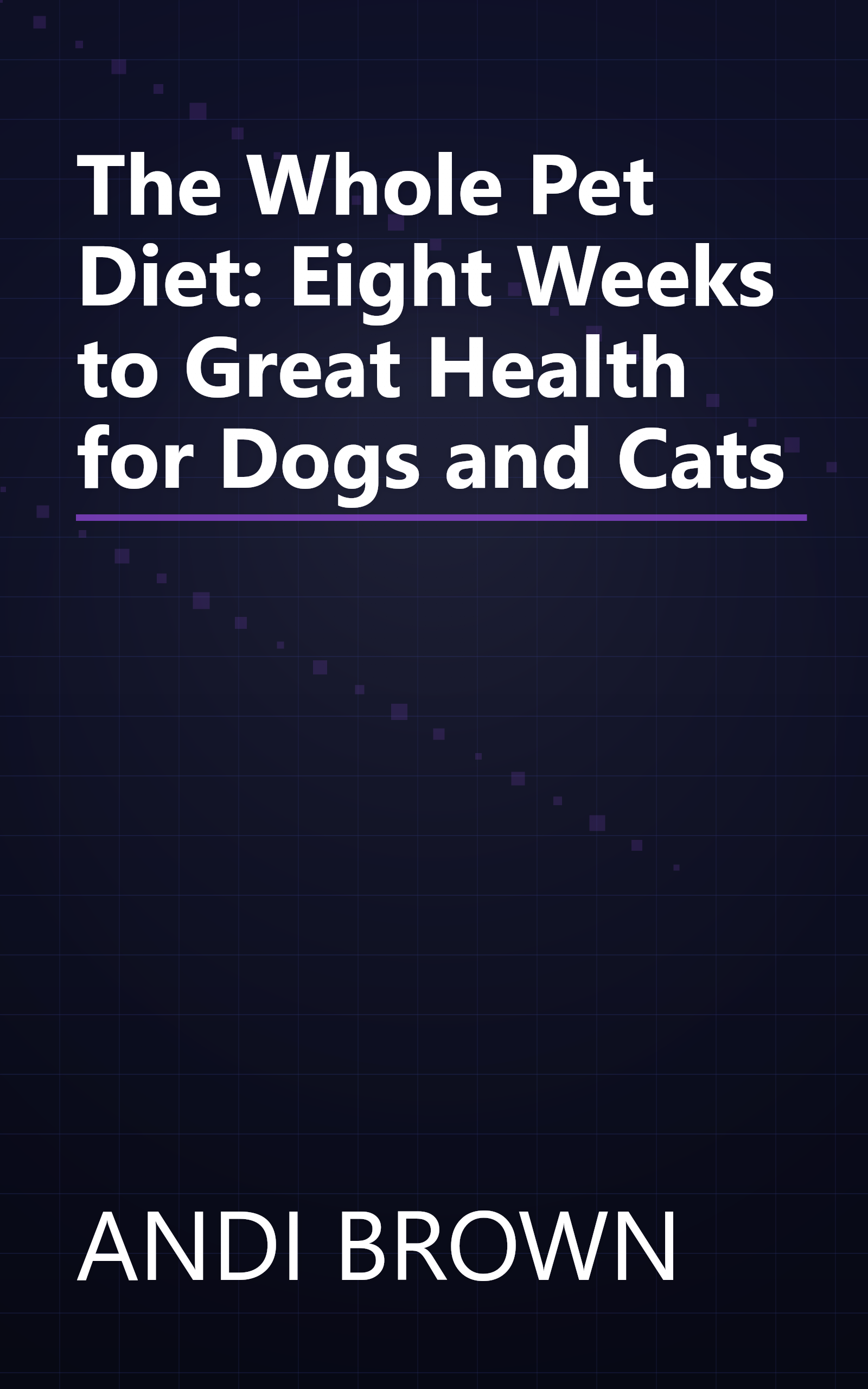 The Whole Pet Diet: Eight Weeks to Great Health for Dogs and Cats book cover