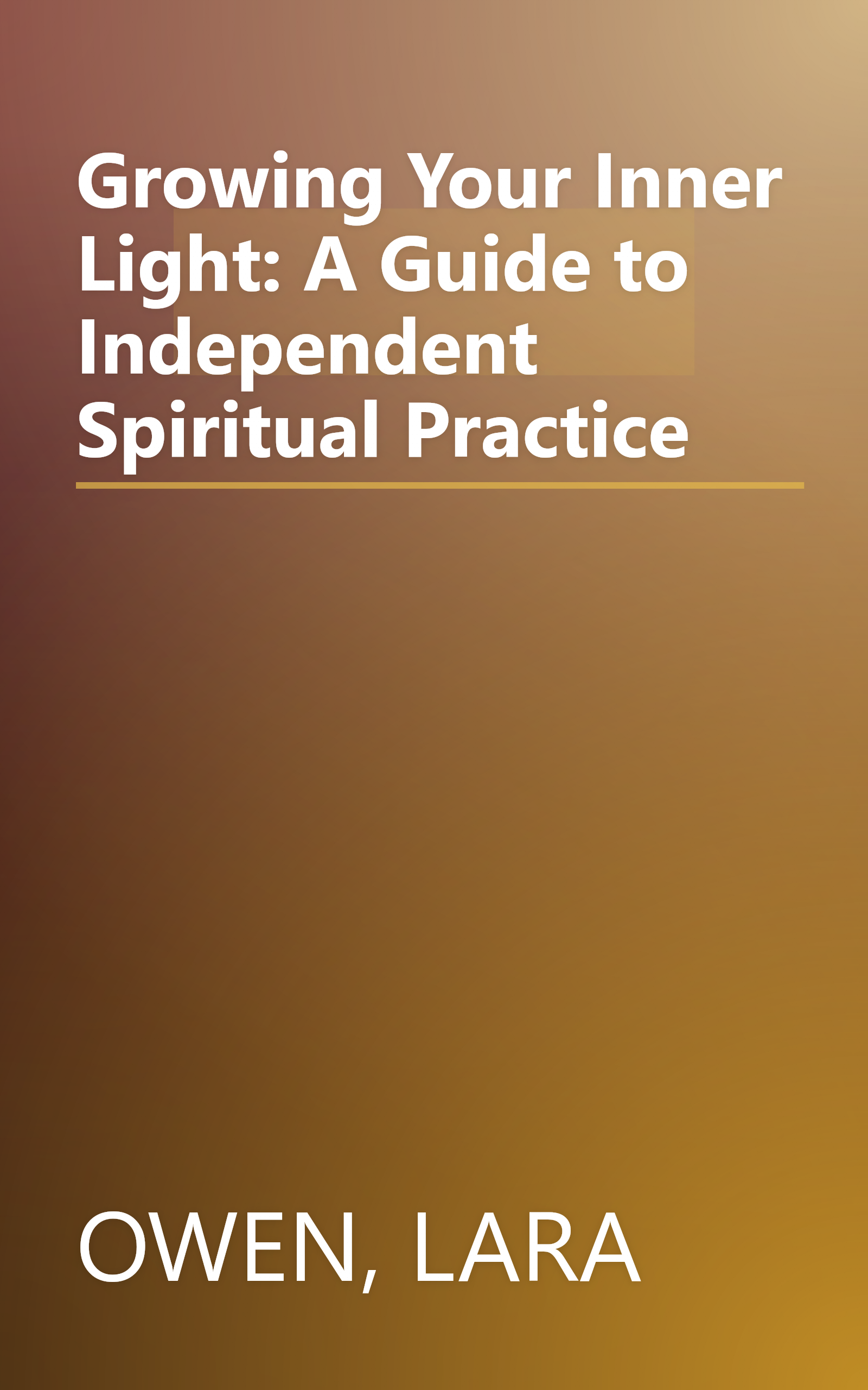 Growing Your Inner Light: A Guide to Independent Spiritual Practice book cover