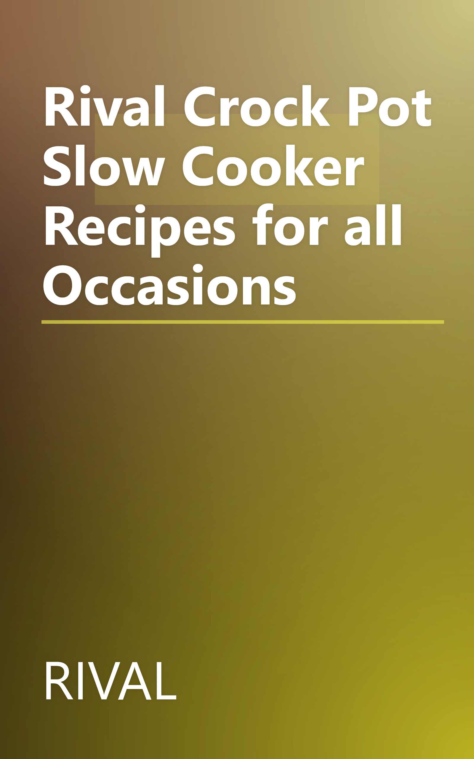 Rival Crock Pot Slow Cooker Recipes for all Occasions book cover