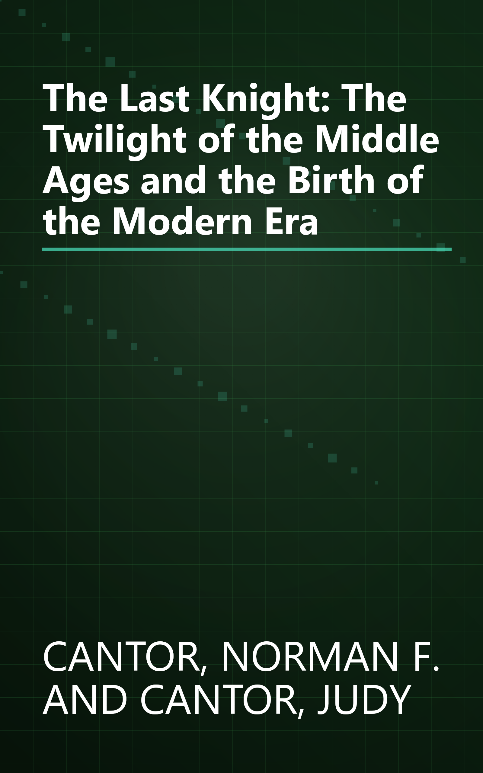 The Last Knight: The Twilight of the Middle Ages and the Birth of the Modern Era book cover