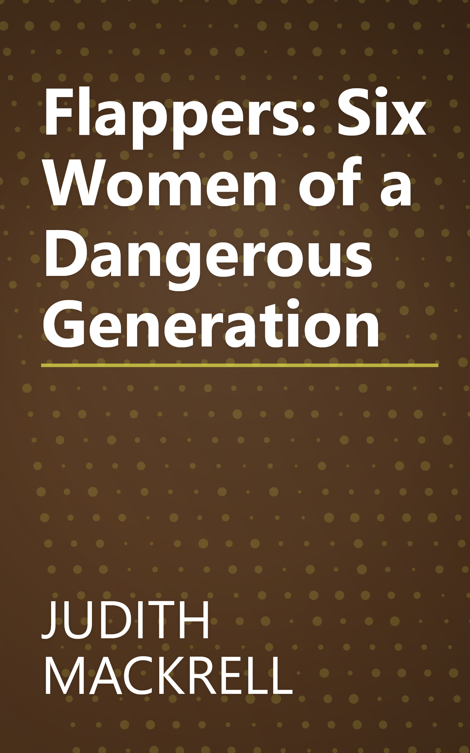 Flappers: Six Women of a Dangerous Generation book cover
