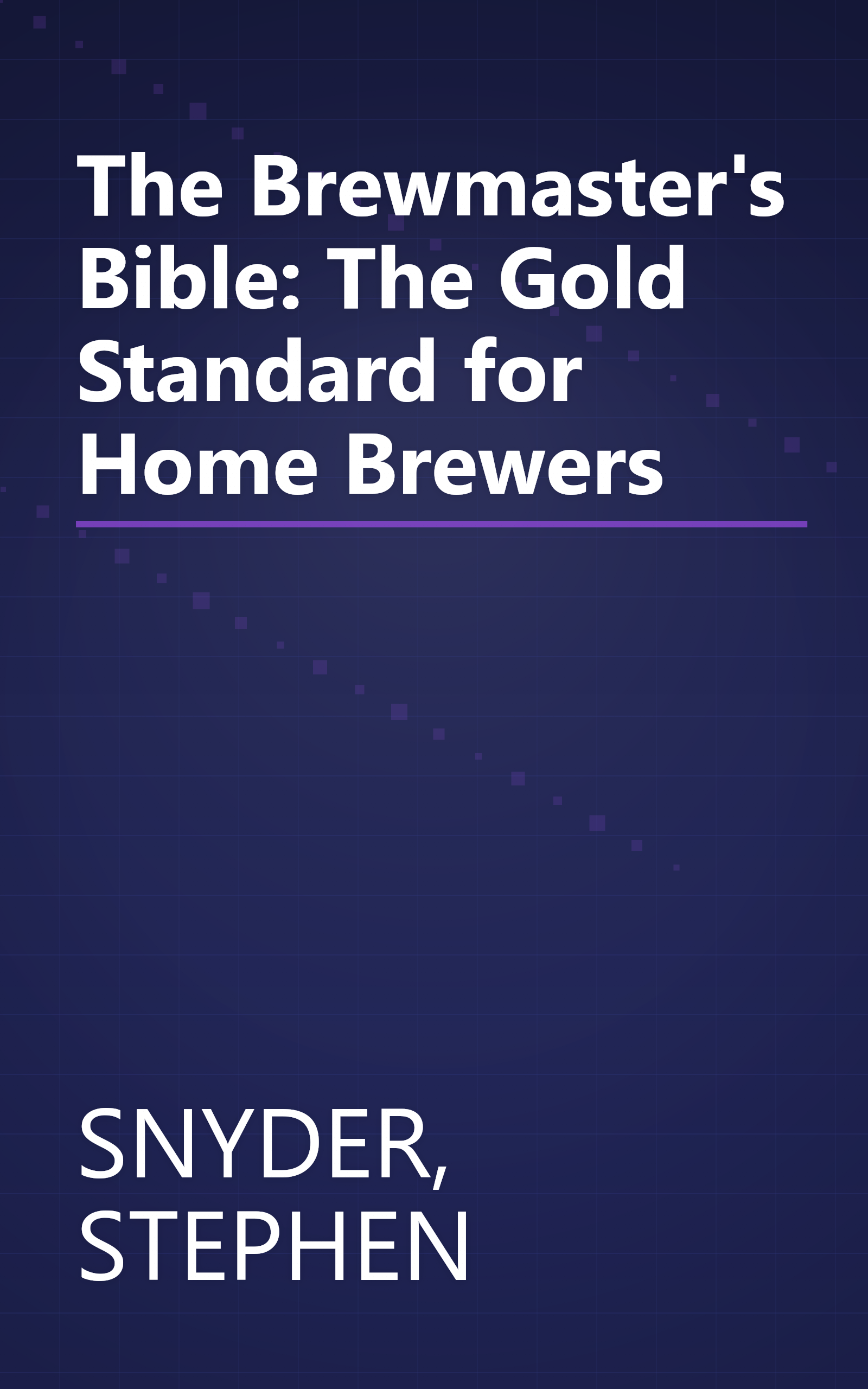The Brewmaster's Bible: The Gold Standard for Home Brewers book cover