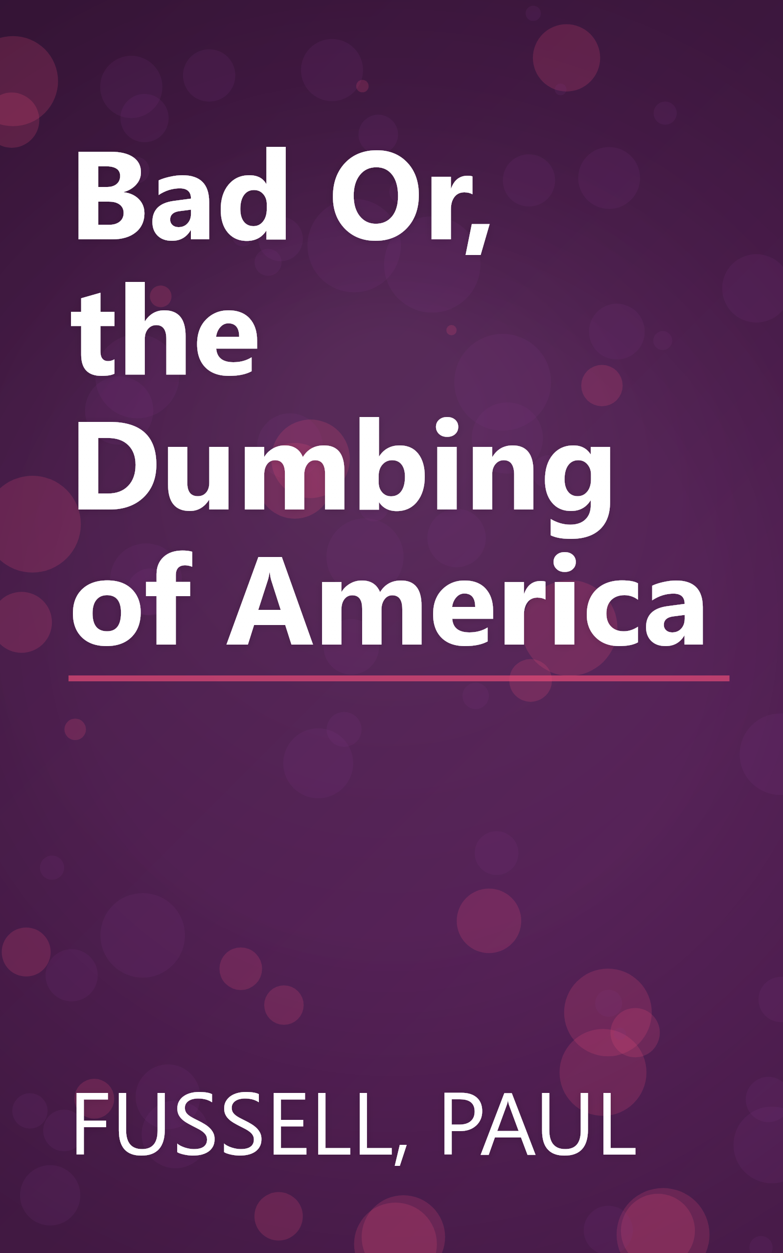 Bad Or, the Dumbing of America book cover