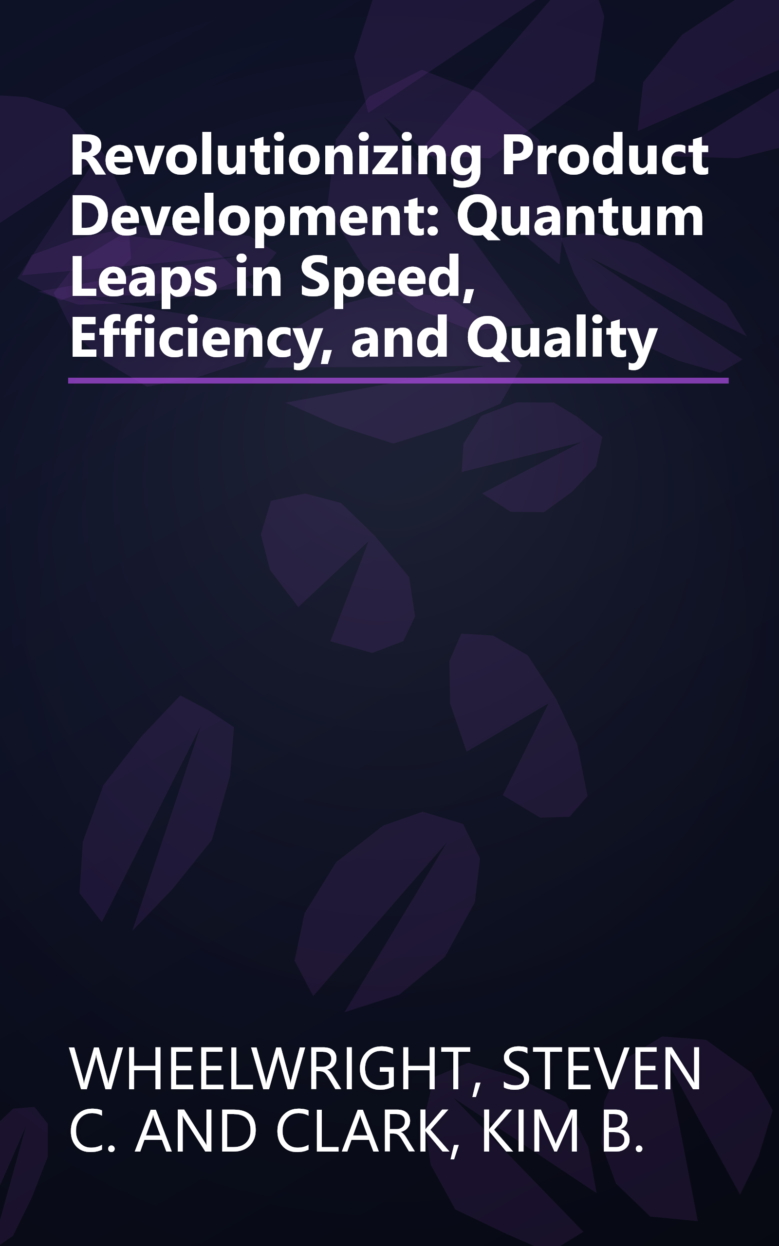 Revolutionizing Product Development: Quantum Leaps in Speed, Efficiency, and Quality book cover