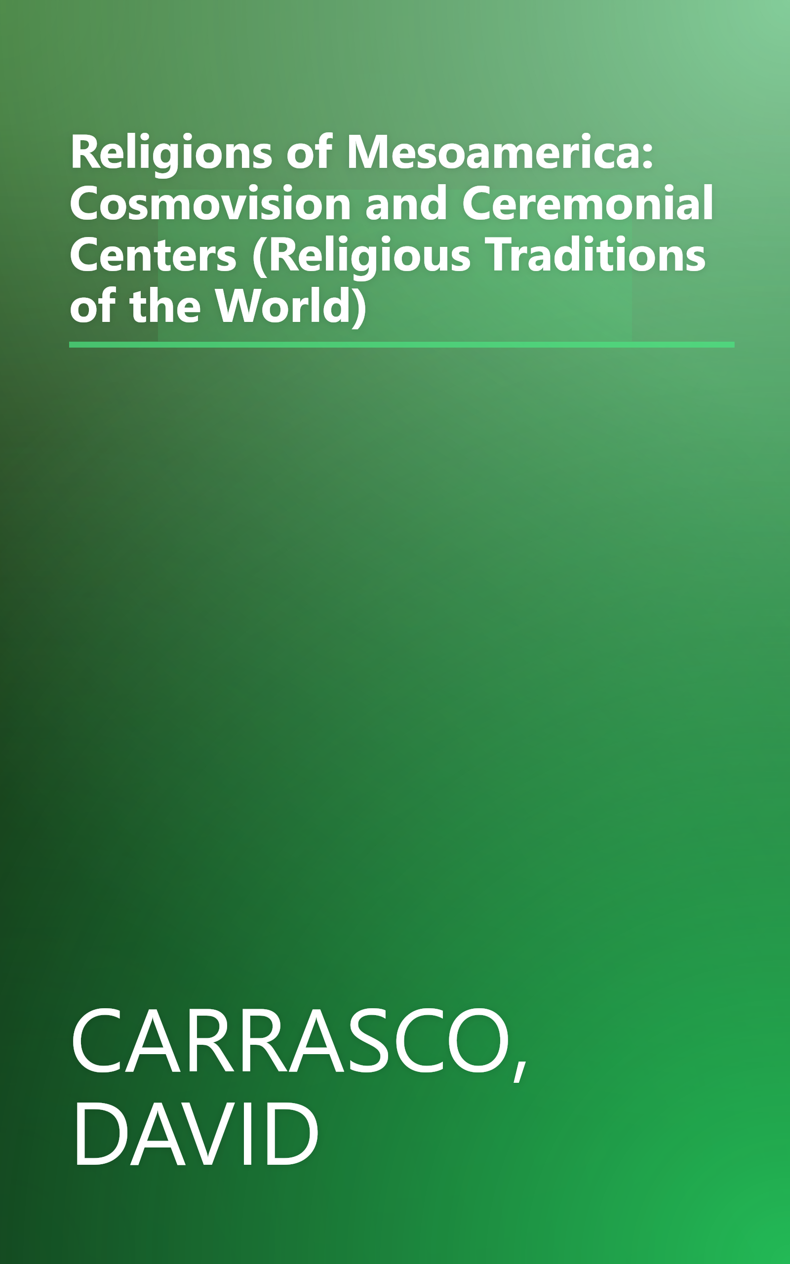 Religions of Mesoamerica: Cosmovision and Ceremonial Centers (Religious Traditions of the World) book cover