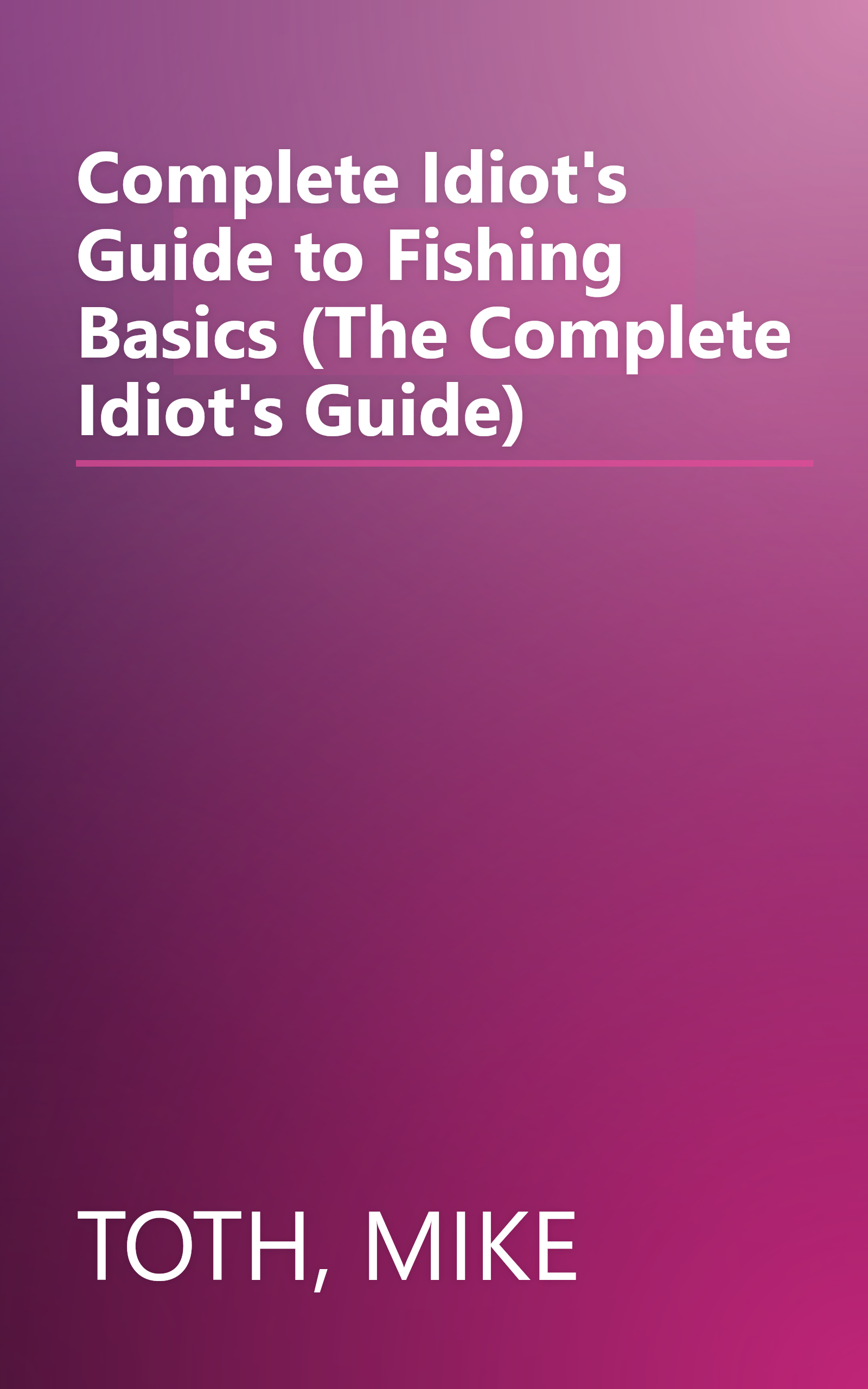 Complete Idiot's Guide to Fishing Basics (The Complete Idiot's Guide) book cover