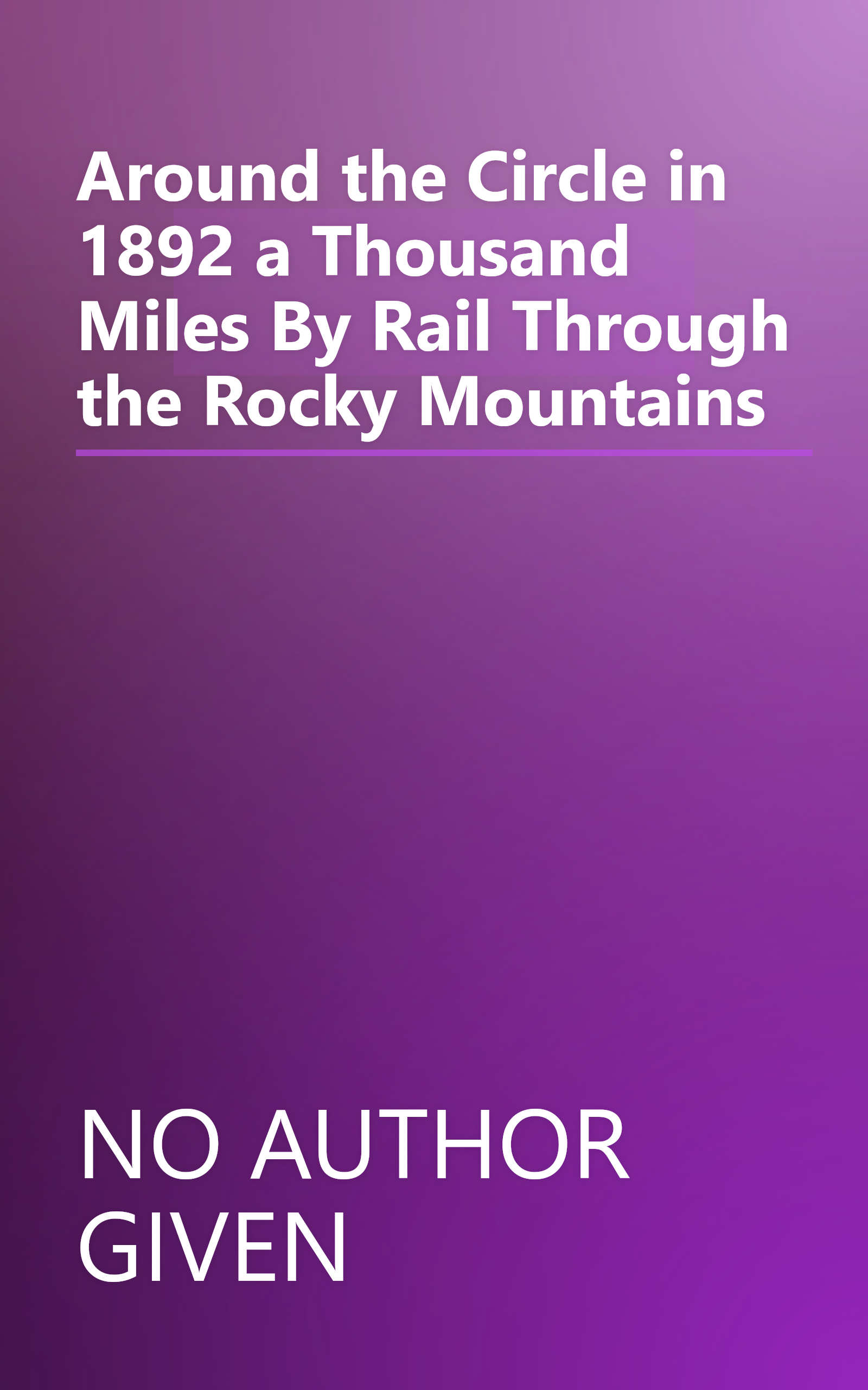 Around the Circle in 1892 a Thousand Miles By Rail Through the Rocky Mountains book cover
