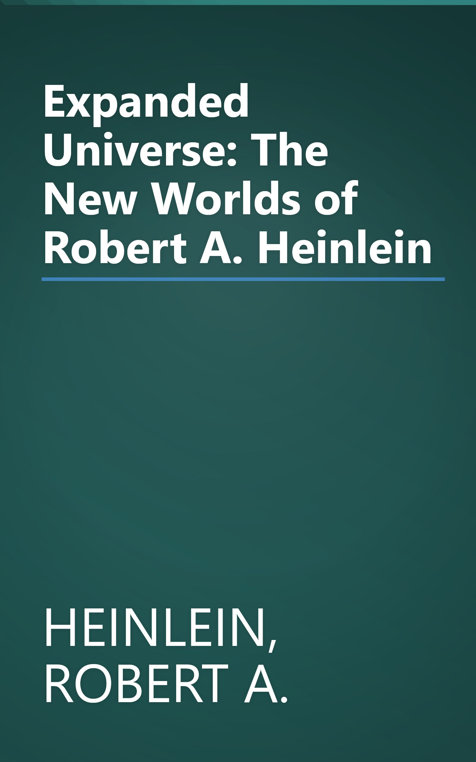 Expanded Universe: The New Worlds of Robert A. Heinlein book cover