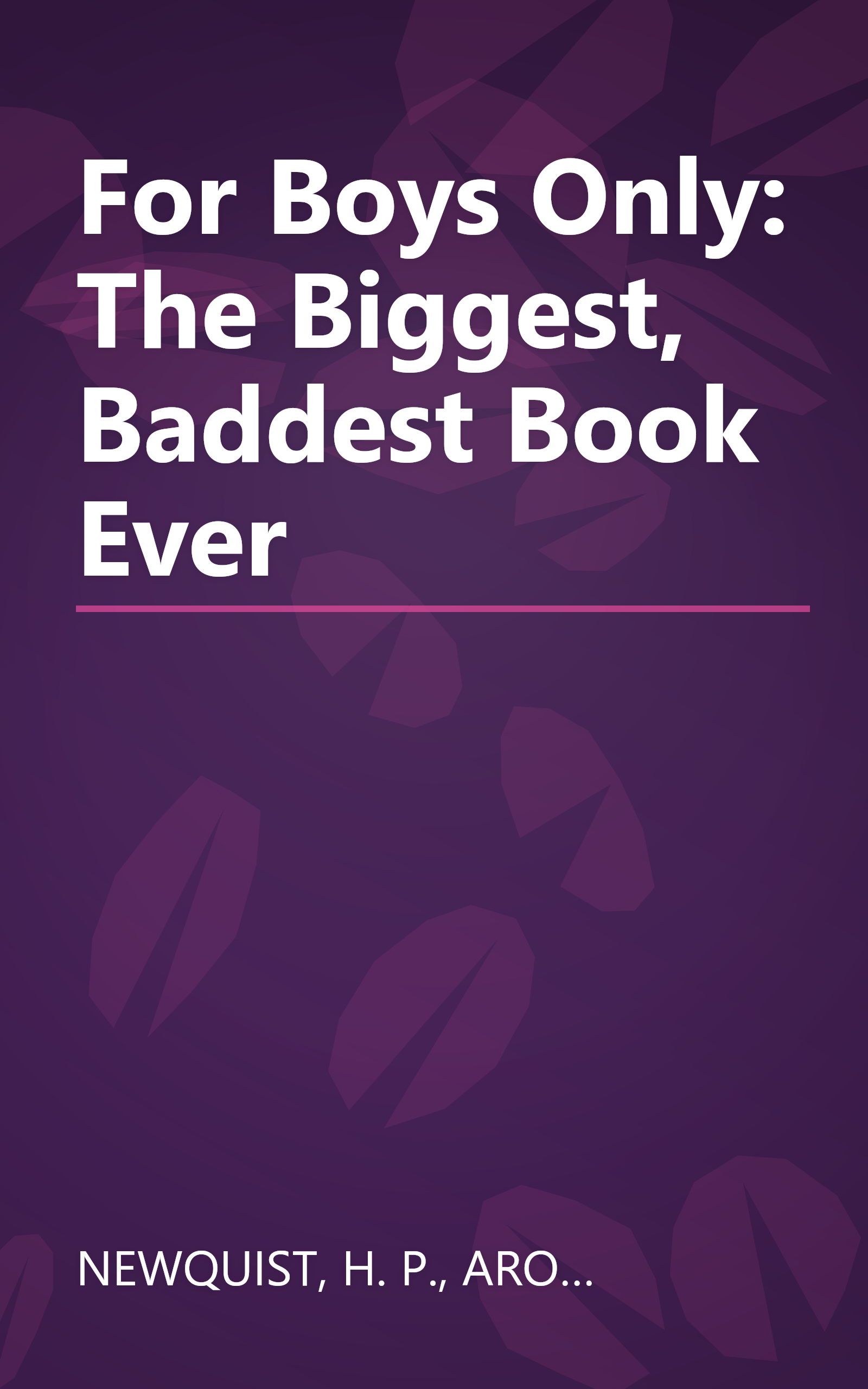 For Boys Only: The Biggest, Baddest Book Ever book cover