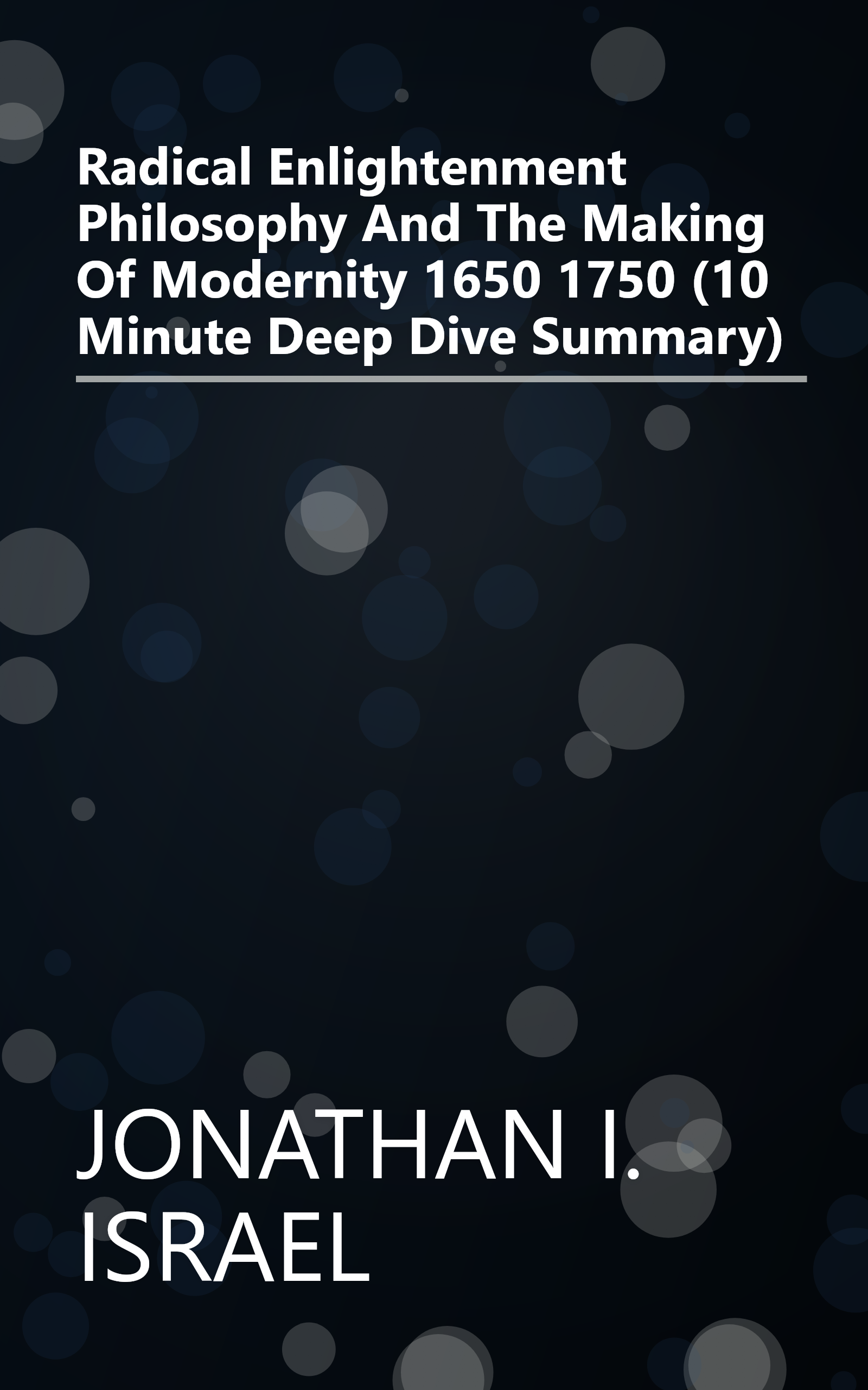 Radical Enlightenment  Philosophy And The Making Of Modernity 1650 1750 (10 Minute   Deep Dive Summary) book cover