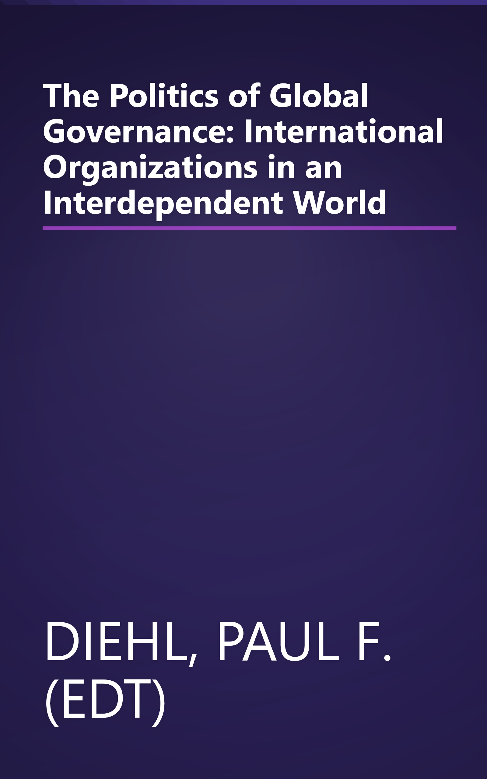 The Politics of Global Governance: International Organizations in an Interdependent World book cover