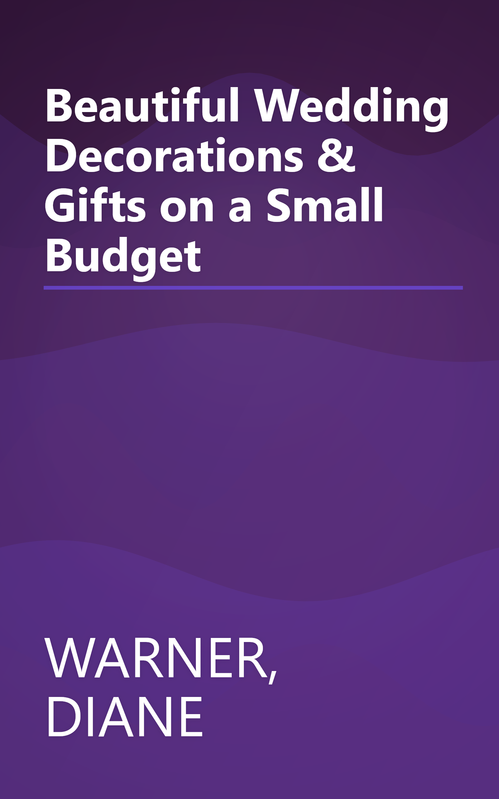 Beautiful Wedding Decorations & Gifts on a Small Budget book cover