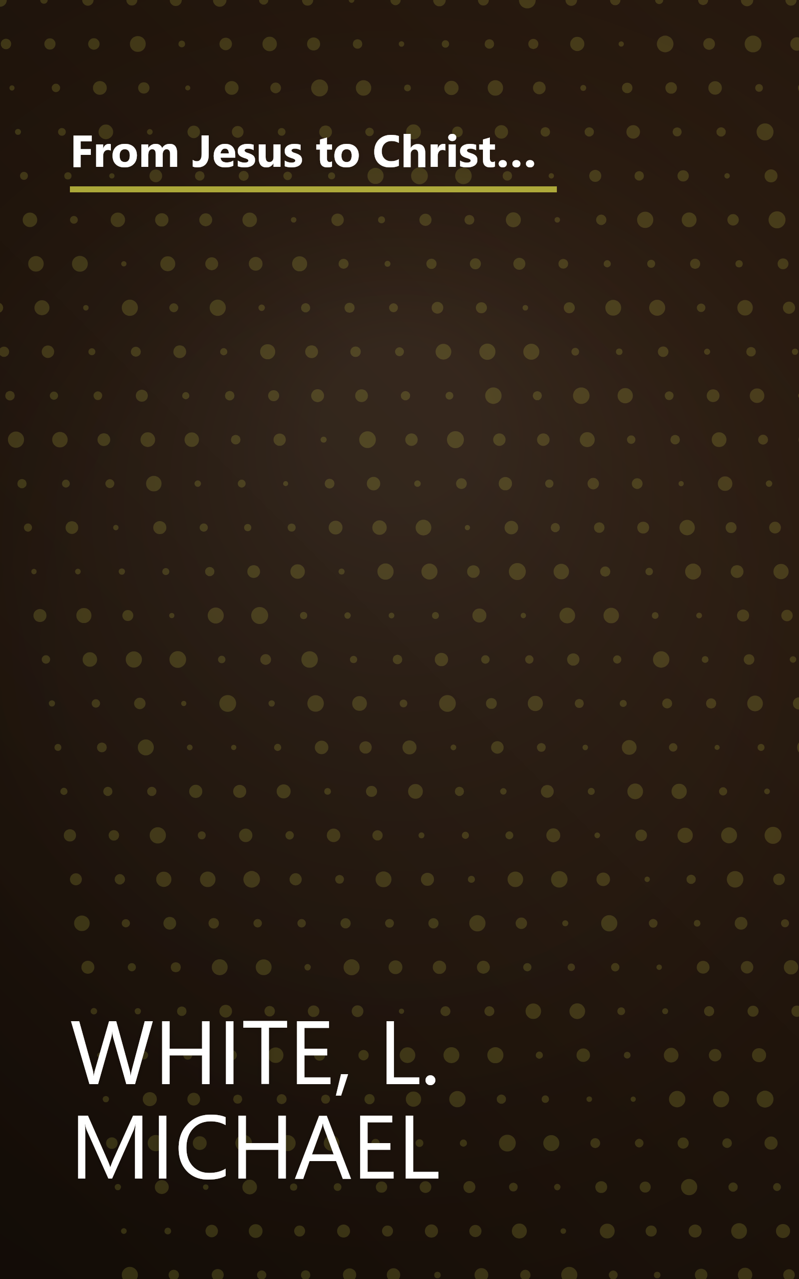 From Jesus to Christianity: How Four Generations of Visionaries & Storytellers Created the New Testament and Christian Faith book cover