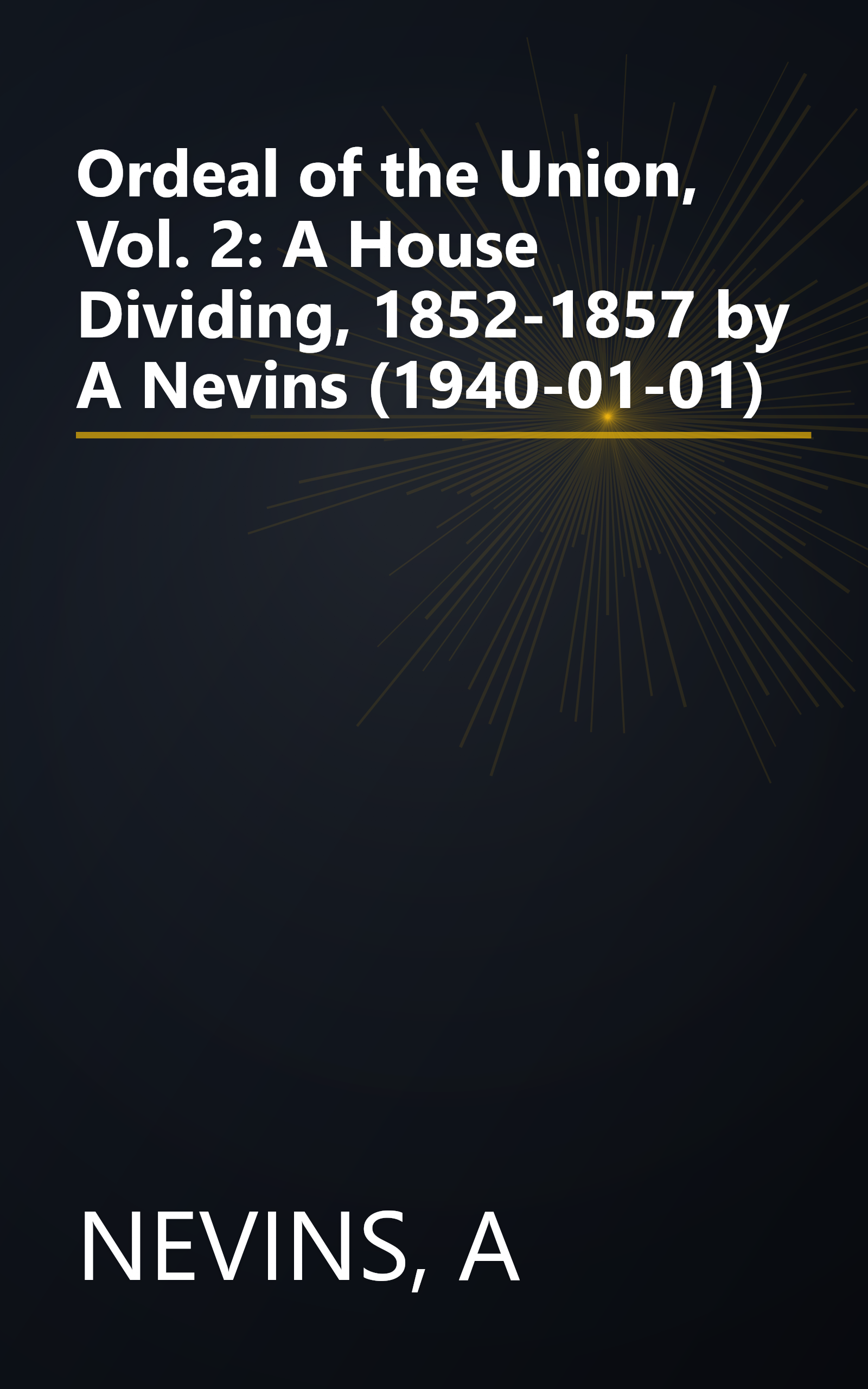 Ordeal of the Union, Vol. 2: A House Dividing, 1852-1857 by A Nevins (1940-01-01) book cover