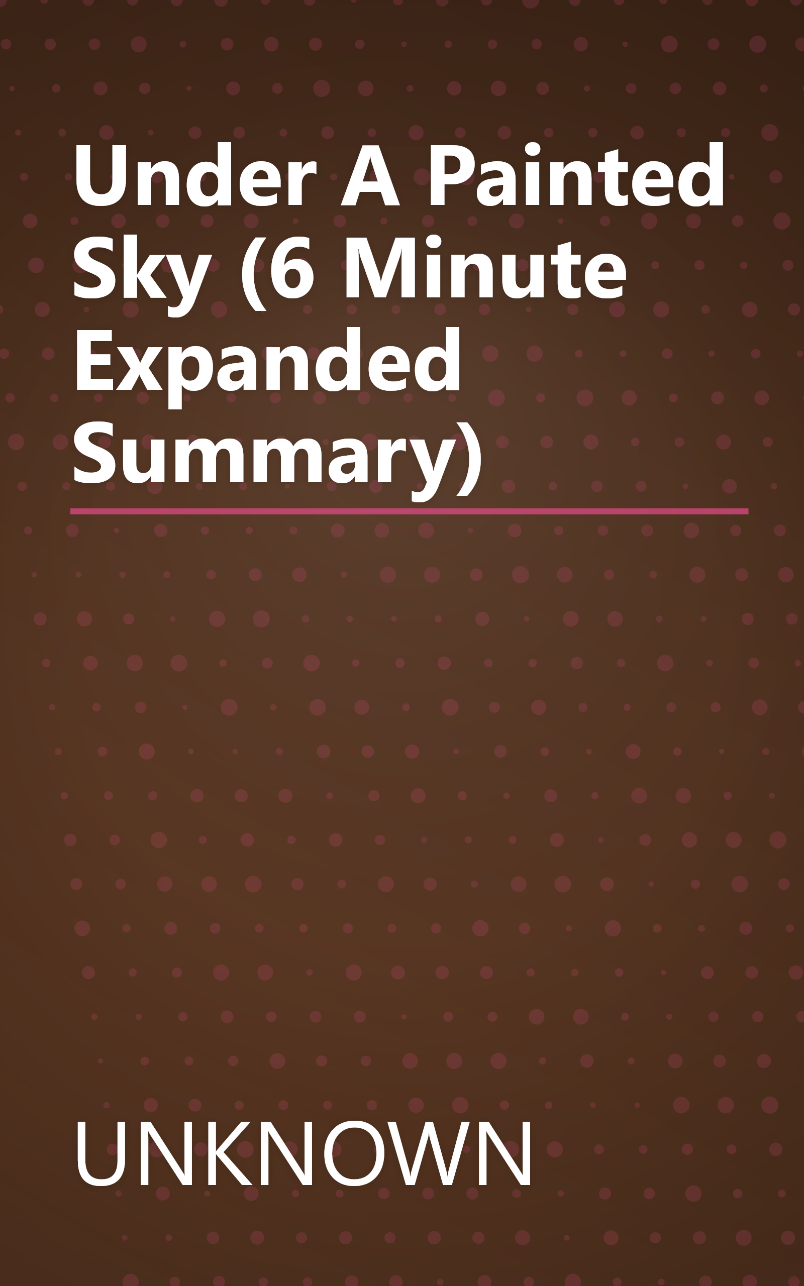 Under A Painted Sky (6 Minute   Expanded Summary) book cover