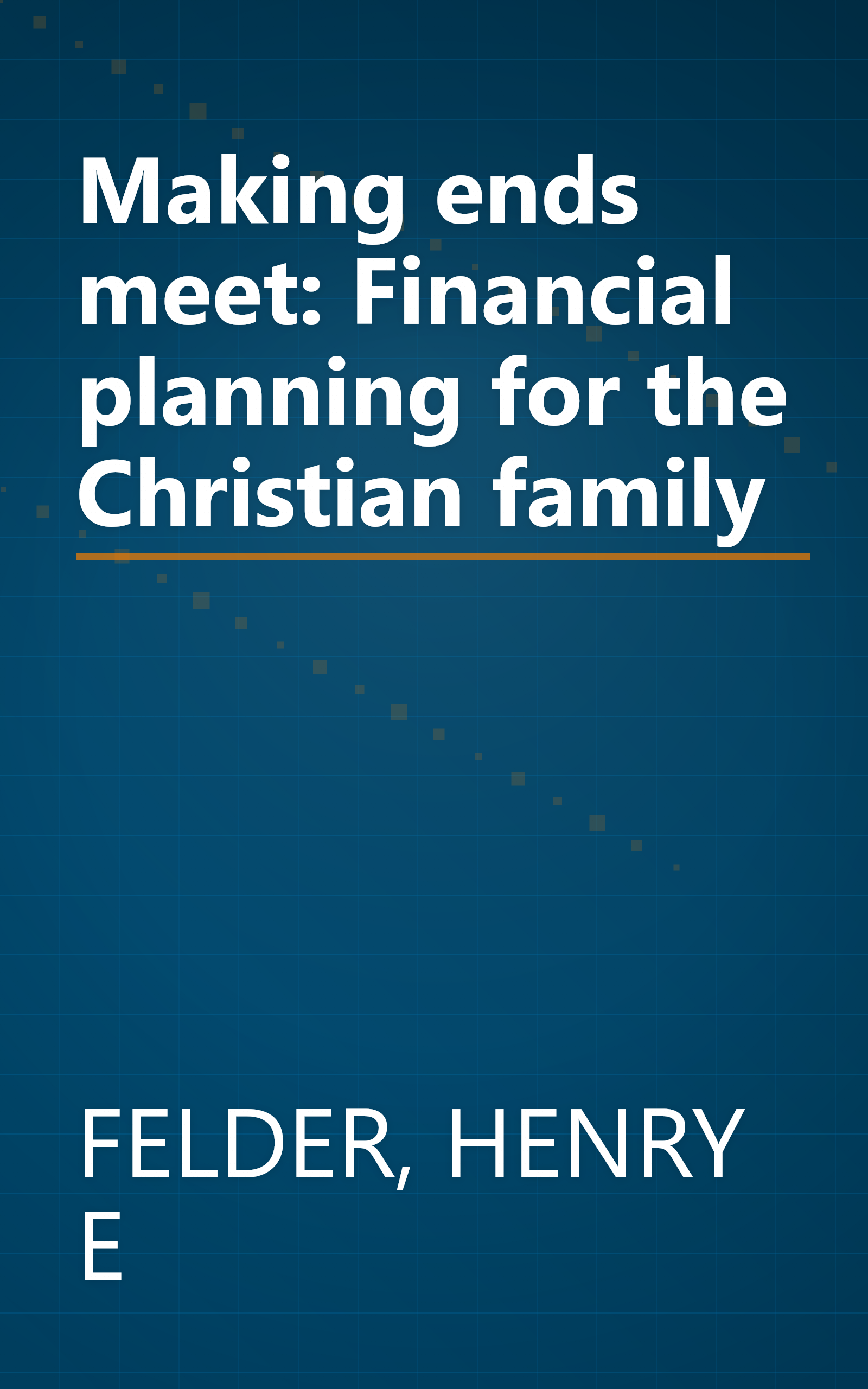 Making ends meet: Financial planning for the Christian family book cover