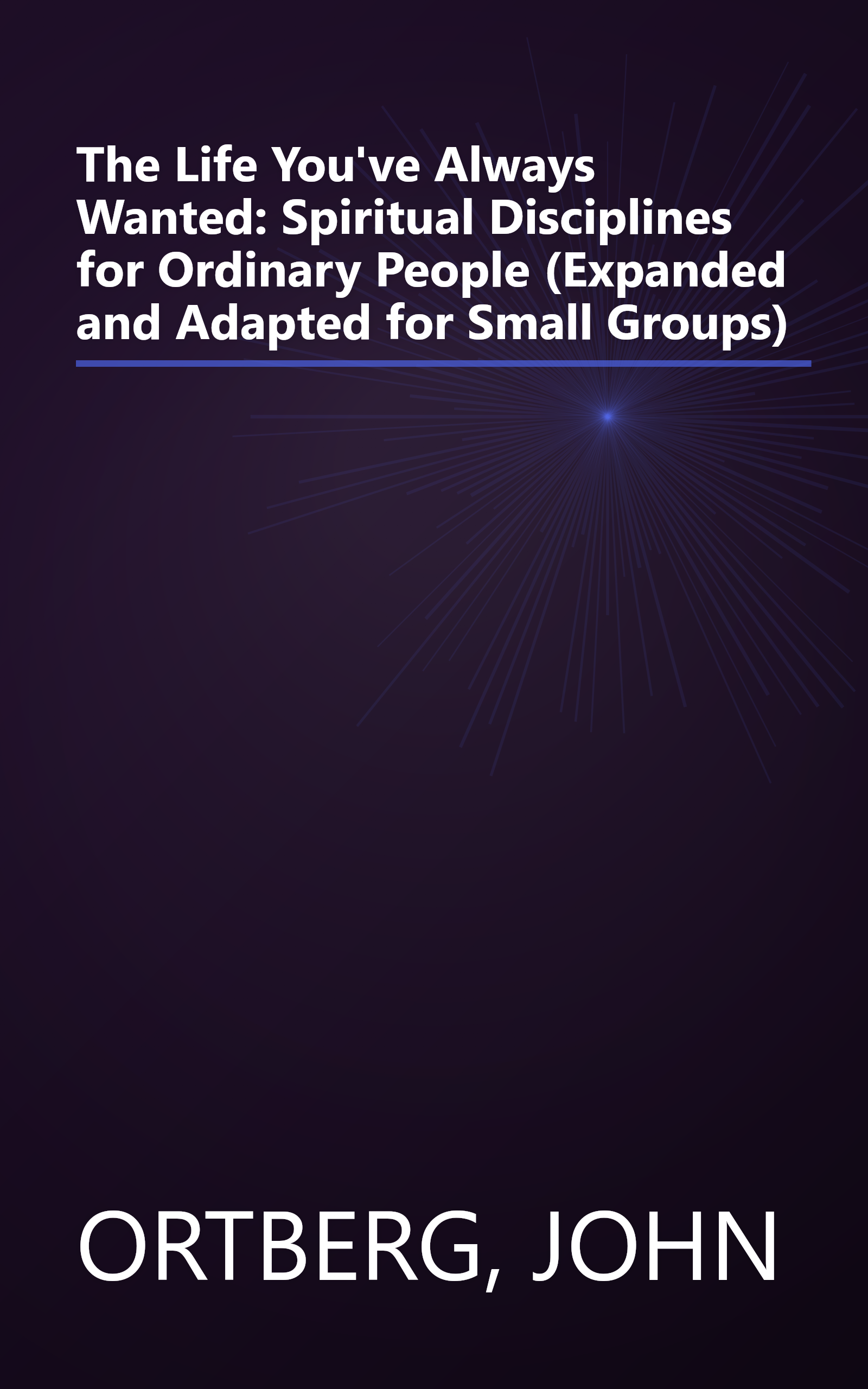 The Life You've Always Wanted: Spiritual Disciplines for Ordinary People (Expanded and Adapted for Small Groups) book cover