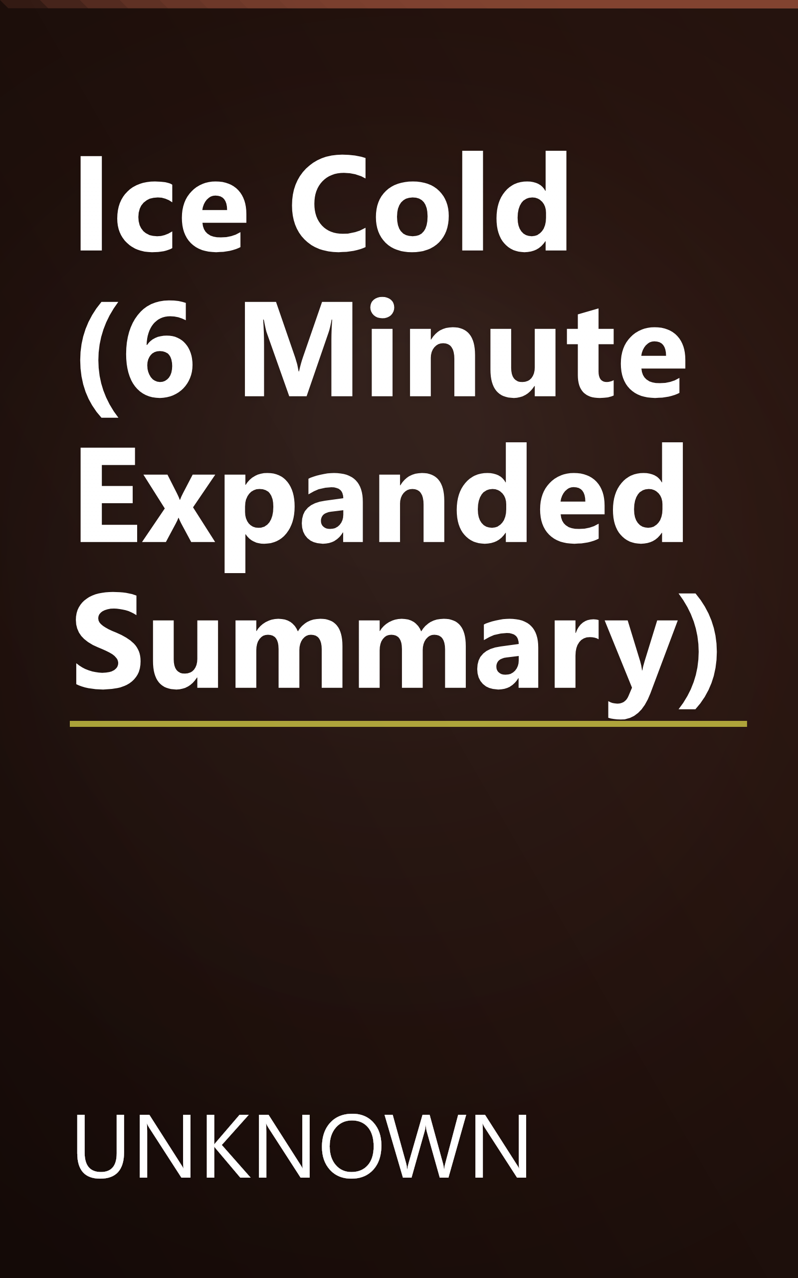 Ice Cold (6 Minute   Expanded Summary) book cover