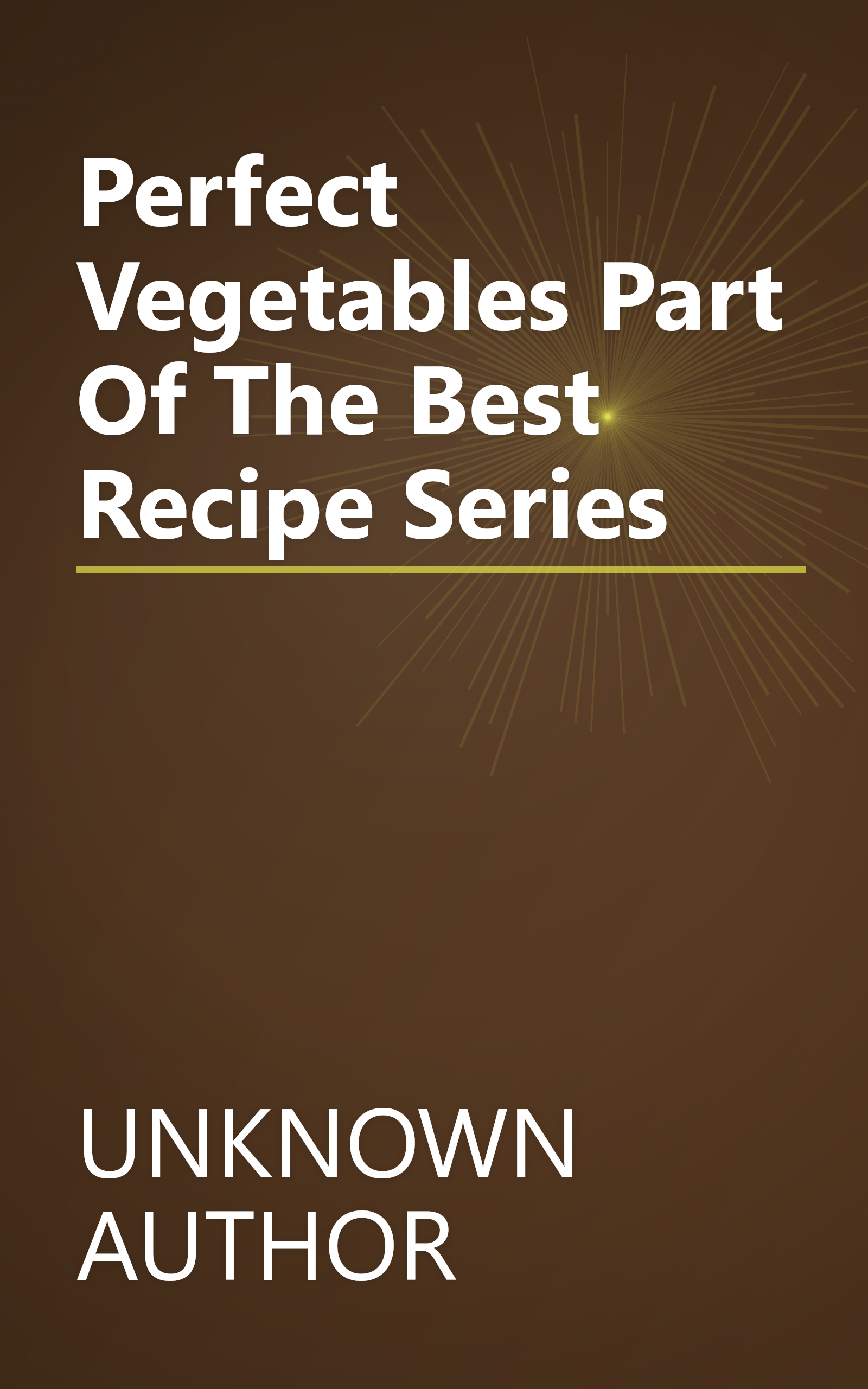 Perfect Vegetables  Part Of  The Best Recipe  Series book cover
