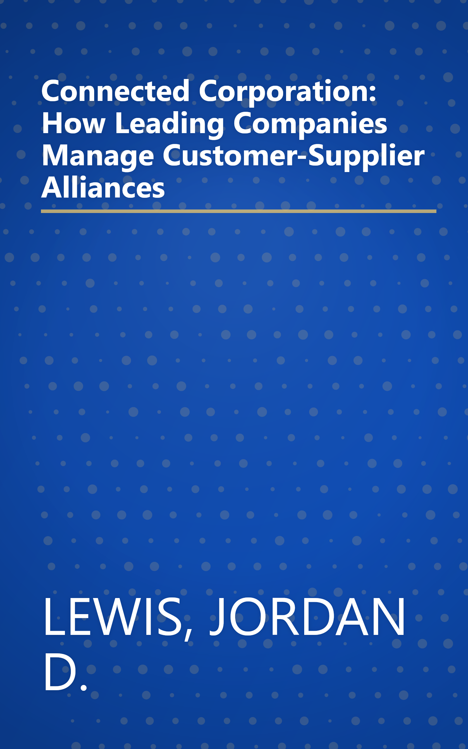 Connected Corporation: How Leading Companies Manage Customer-Supplier Alliances book cover