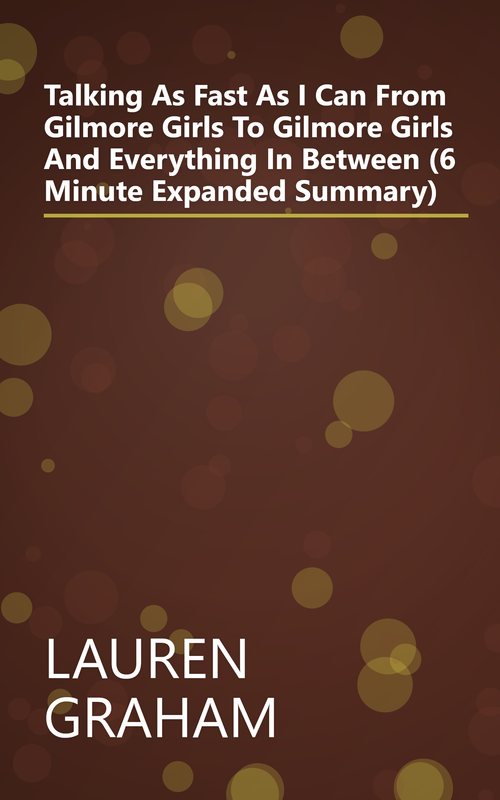 Talking As Fast As I Can  From Gilmore Girls To Gilmore Girls  And Everything In Between  (6 Minute   Expanded Summary) book cover