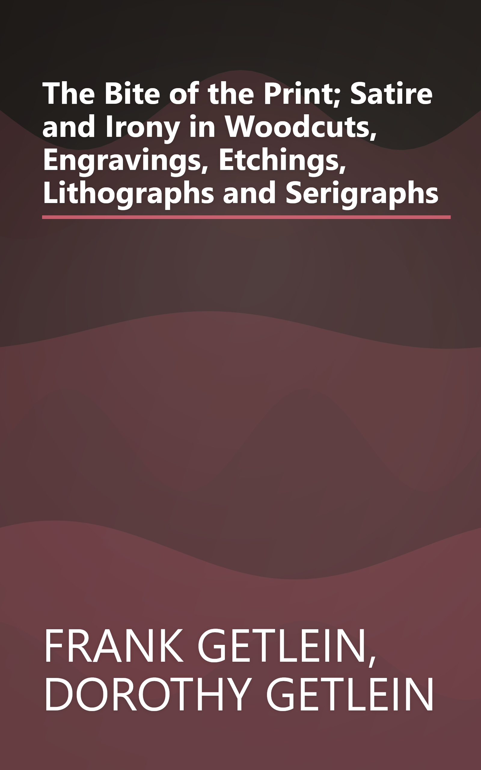 The Bite of the Print; Satire and Irony in Woodcuts, Engravings, Etchings, Lithographs and Serigraphs book cover