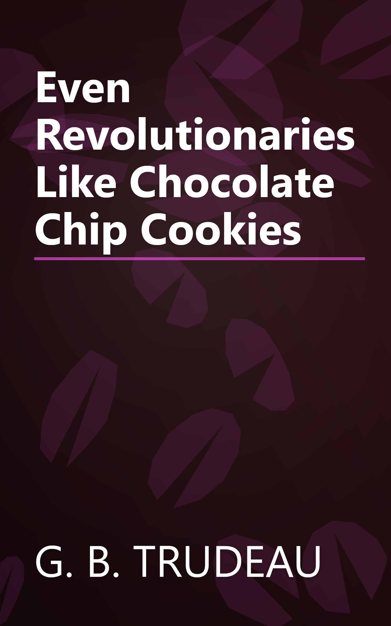Even Revolutionaries Like Chocolate Chip Cookies book cover