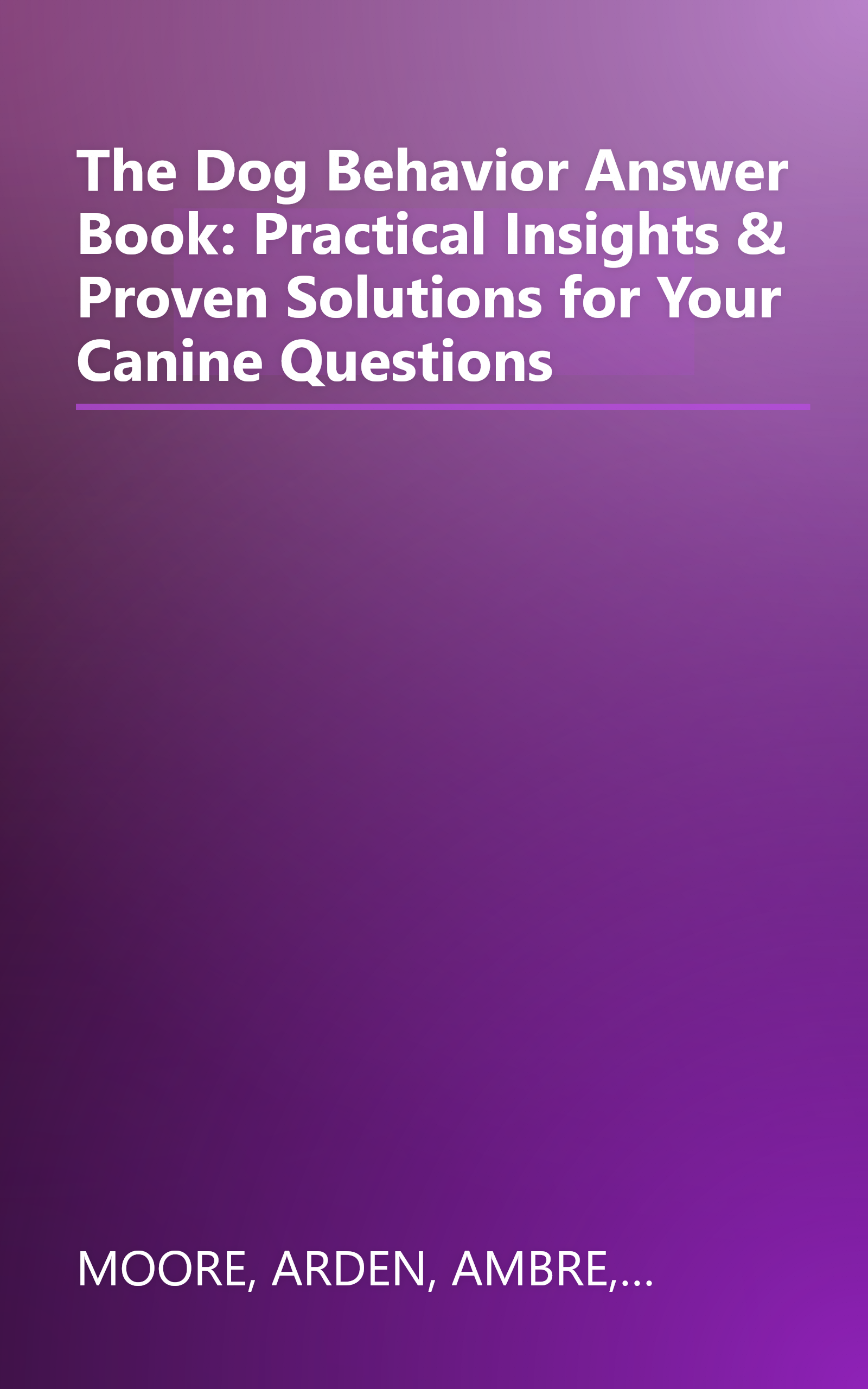 The Dog Behavior Answer Book: Practical Insights & Proven Solutions for Your Canine Questions book cover