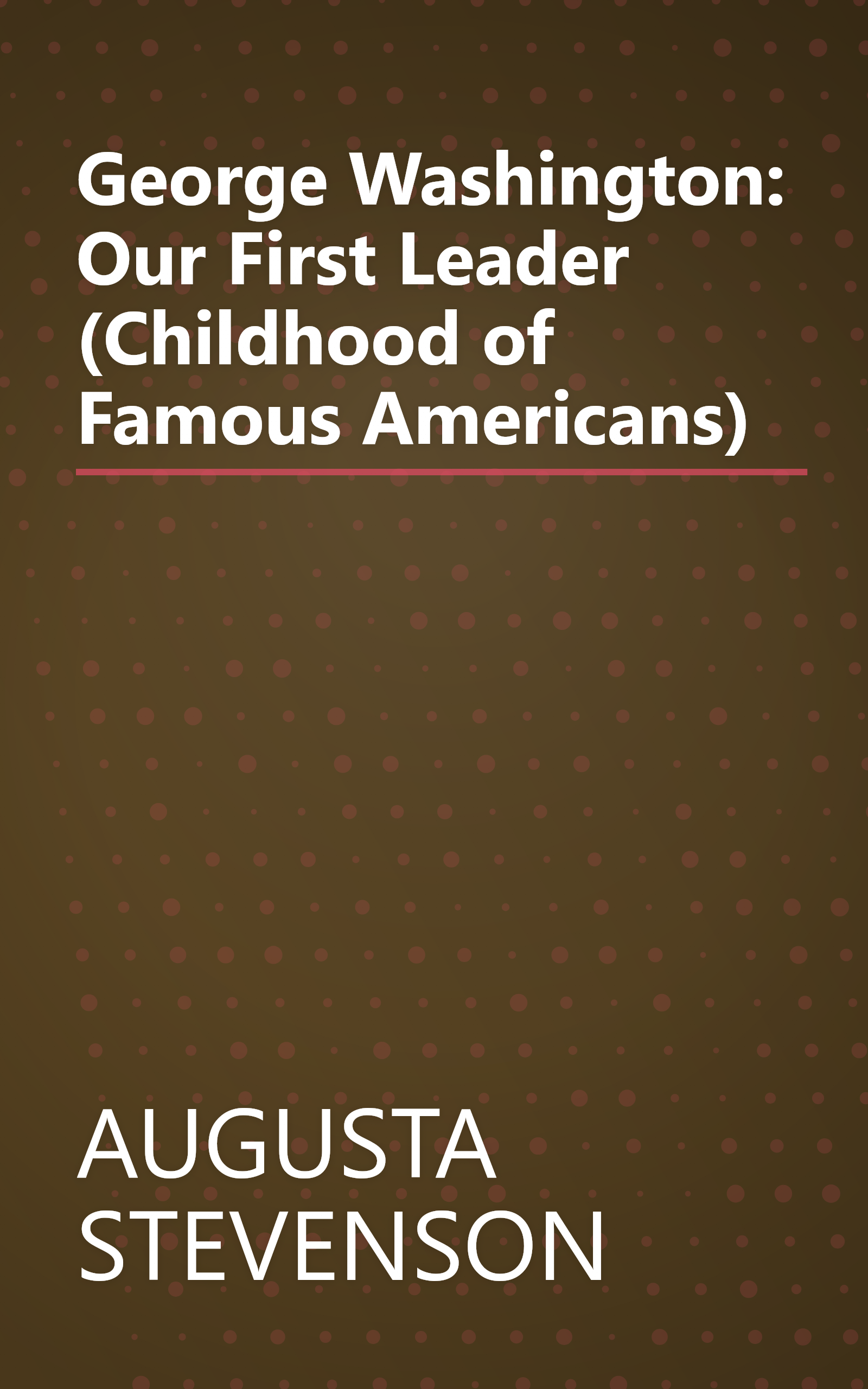 George Washington: Our First Leader (Childhood of Famous Americans) book cover