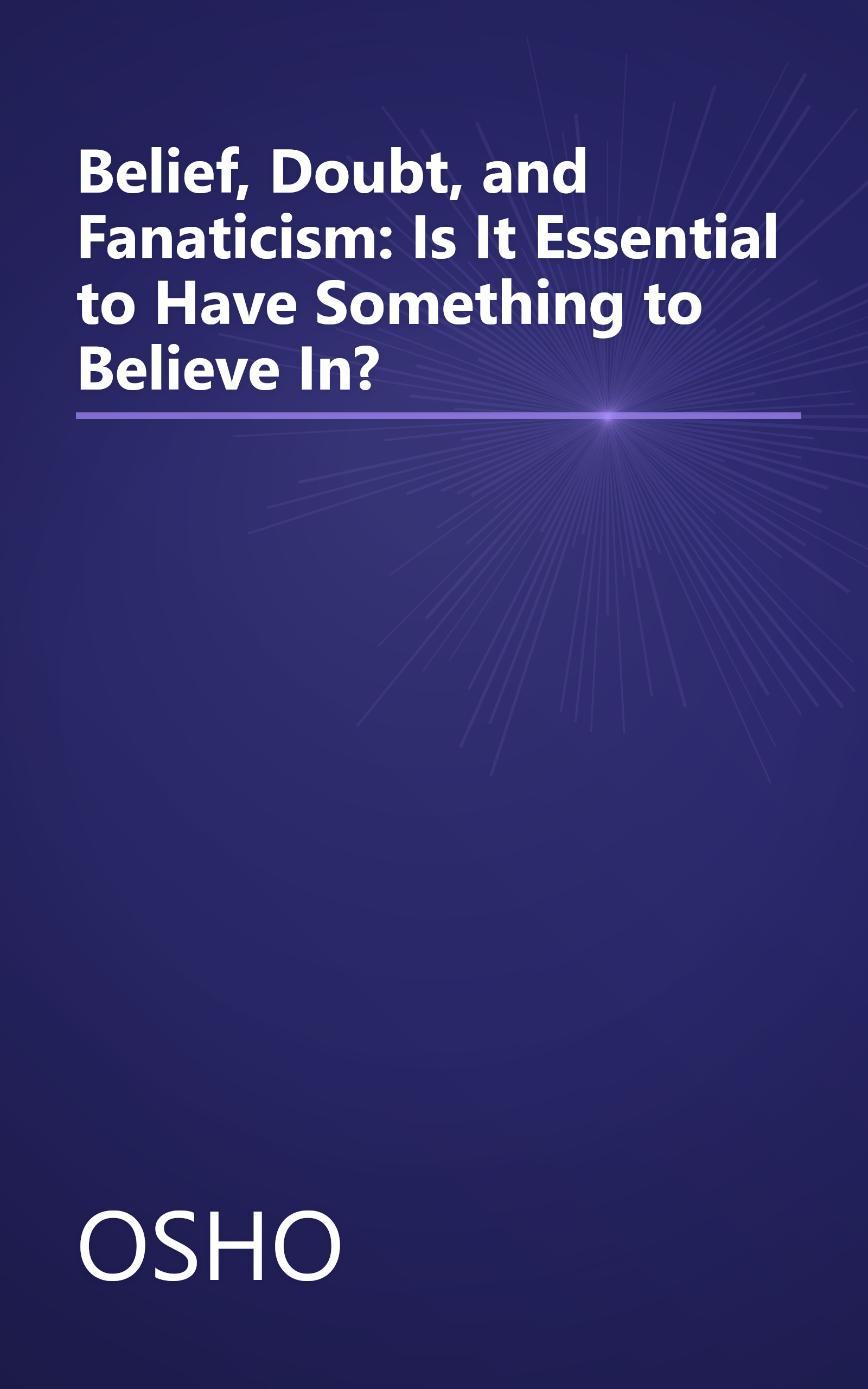 Belief, Doubt, and Fanaticism: Is It Essential to Have Something to Believe In? book cover