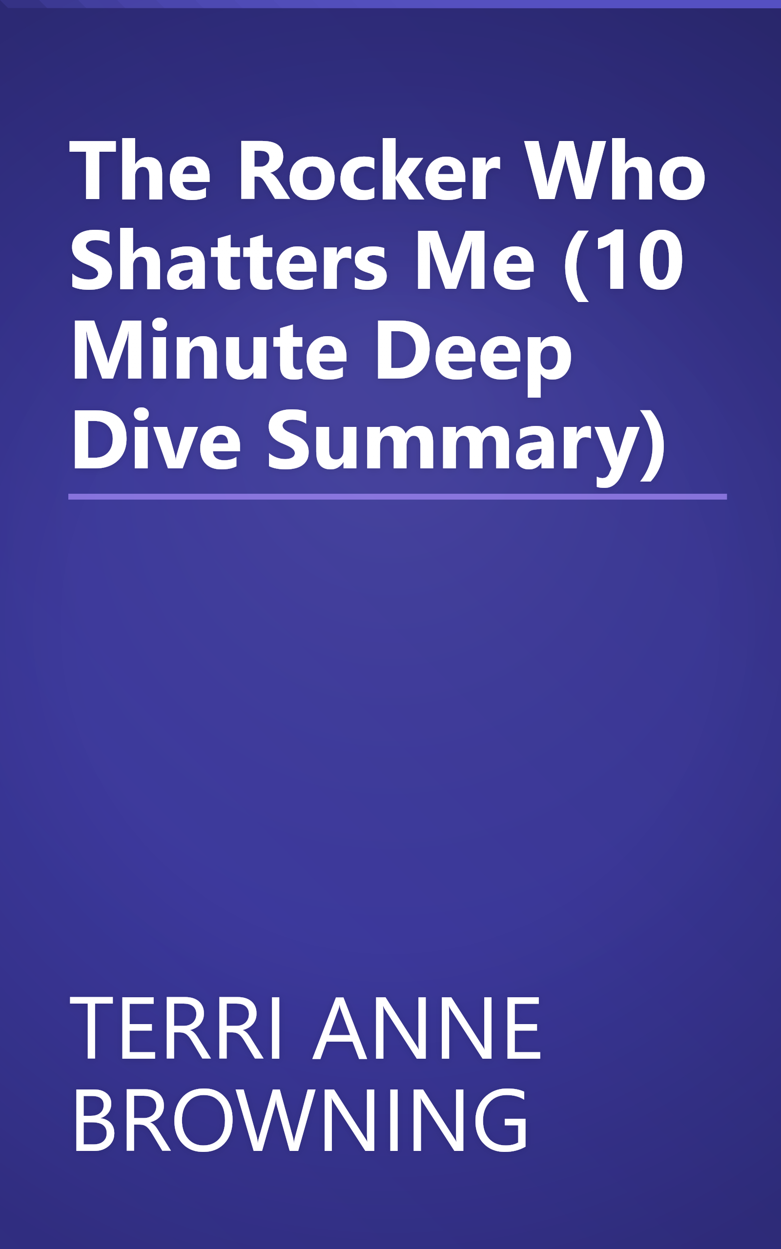 The Rocker Who Shatters Me (10 Minute   Deep Dive Summary) book cover