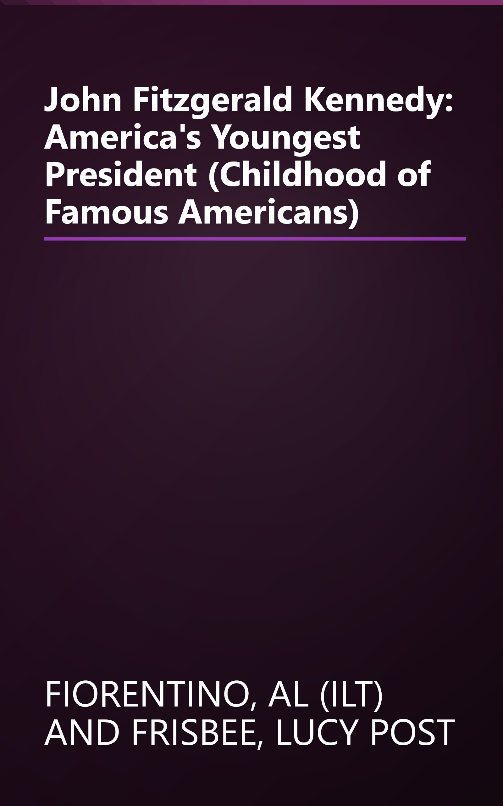 John Fitzgerald Kennedy: America's Youngest President (Childhood of Famous Americans) book cover