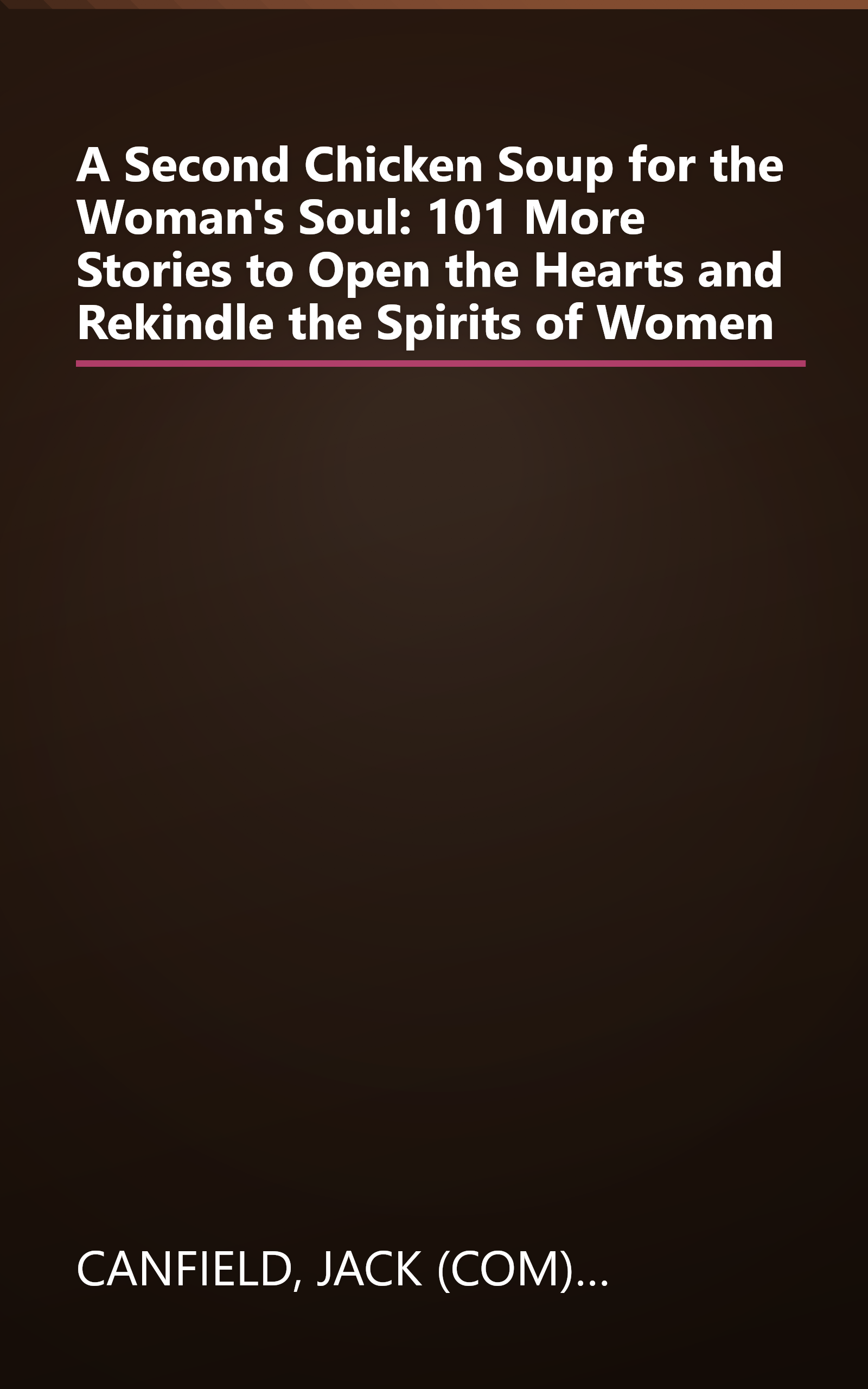 A Second Chicken Soup for the Woman's Soul: 101 More Stories to Open the Hearts and Rekindle the Spirits of Women book cover