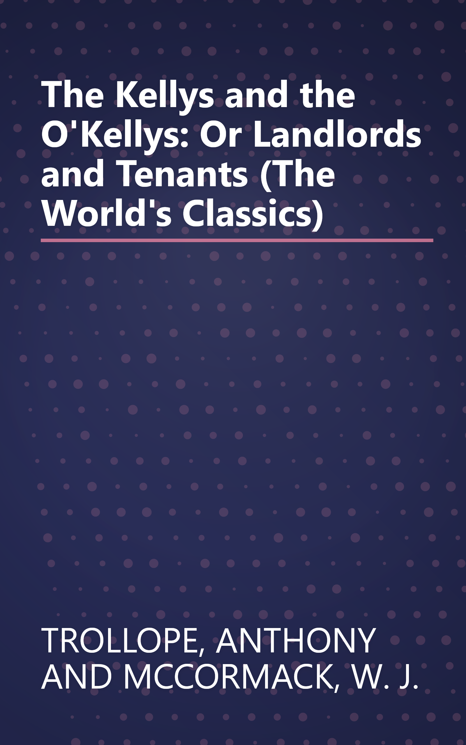 The Kellys and the O'Kellys: Or Landlords and Tenants (The World's Classics) book cover