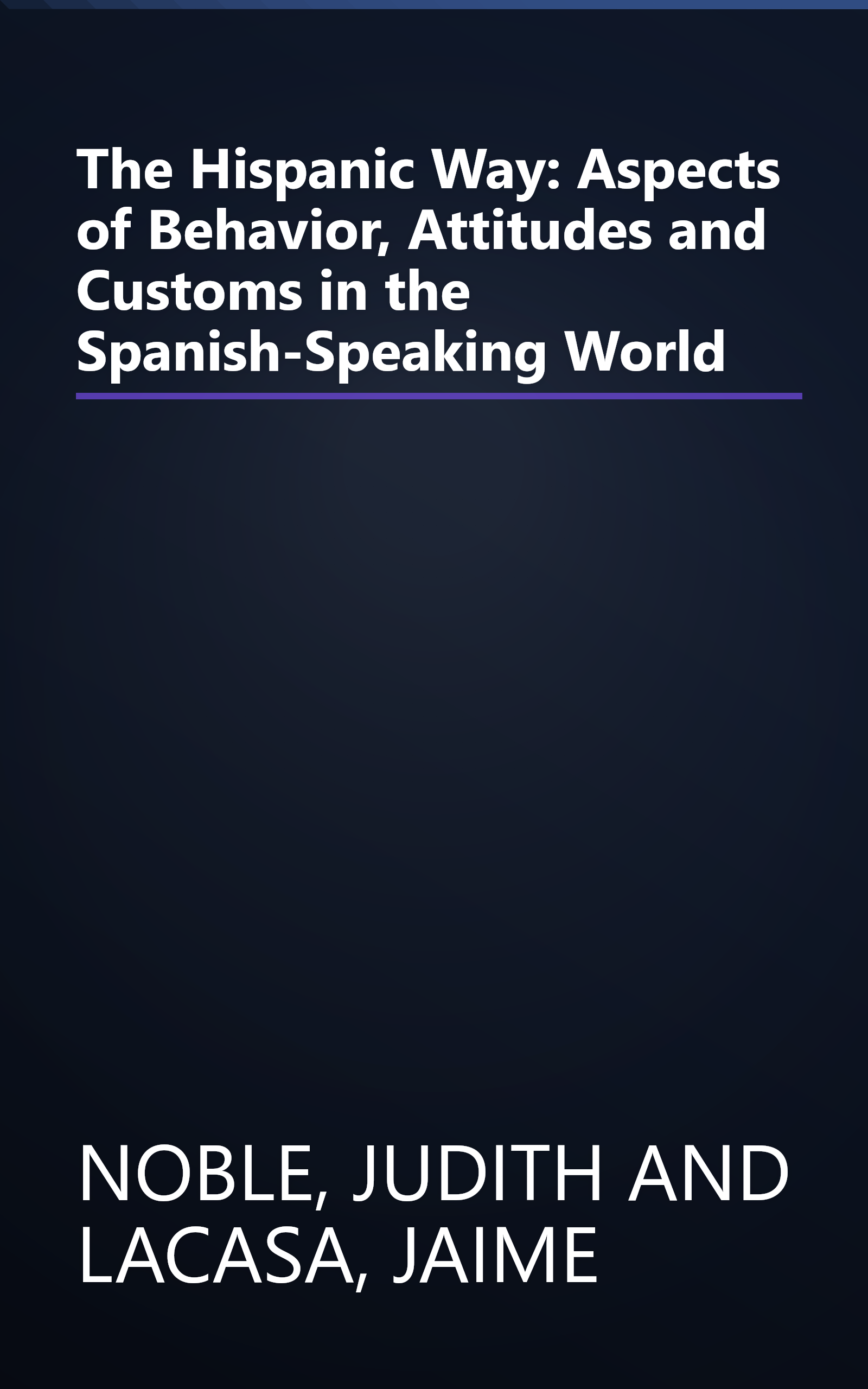 The Hispanic Way: Aspects of Behavior, Attitudes and Customs in the Spanish-Speaking World book cover
