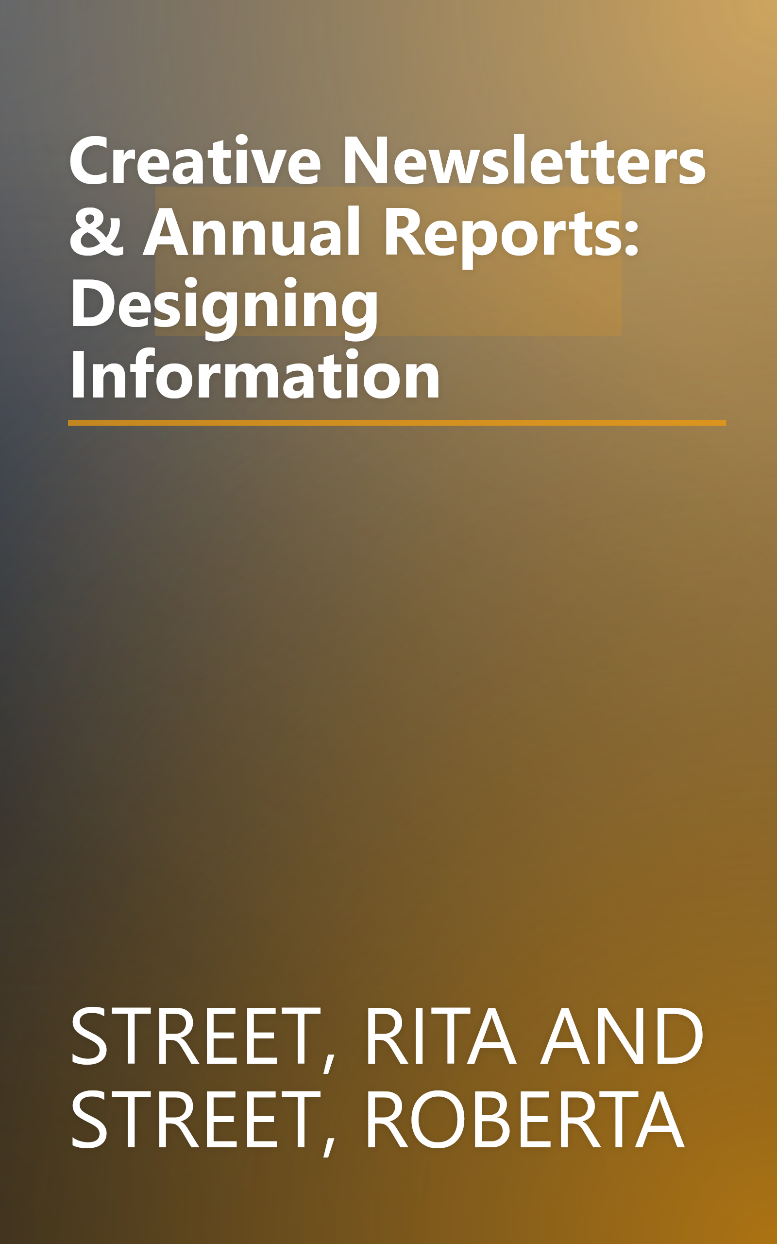 Creative Newsletters & Annual Reports: Designing Information book cover