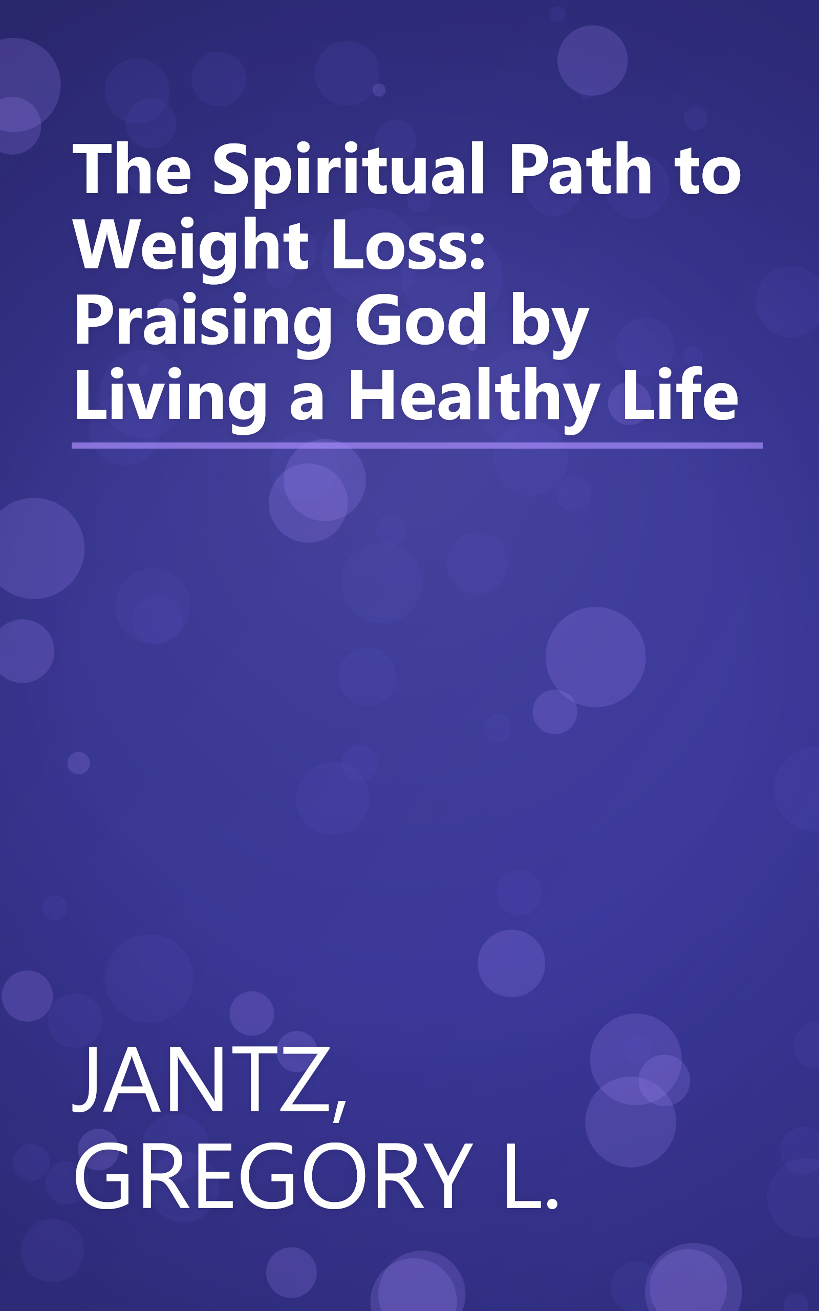 The Spiritual Path to Weight Loss: Praising God by Living a Healthy Life book cover
