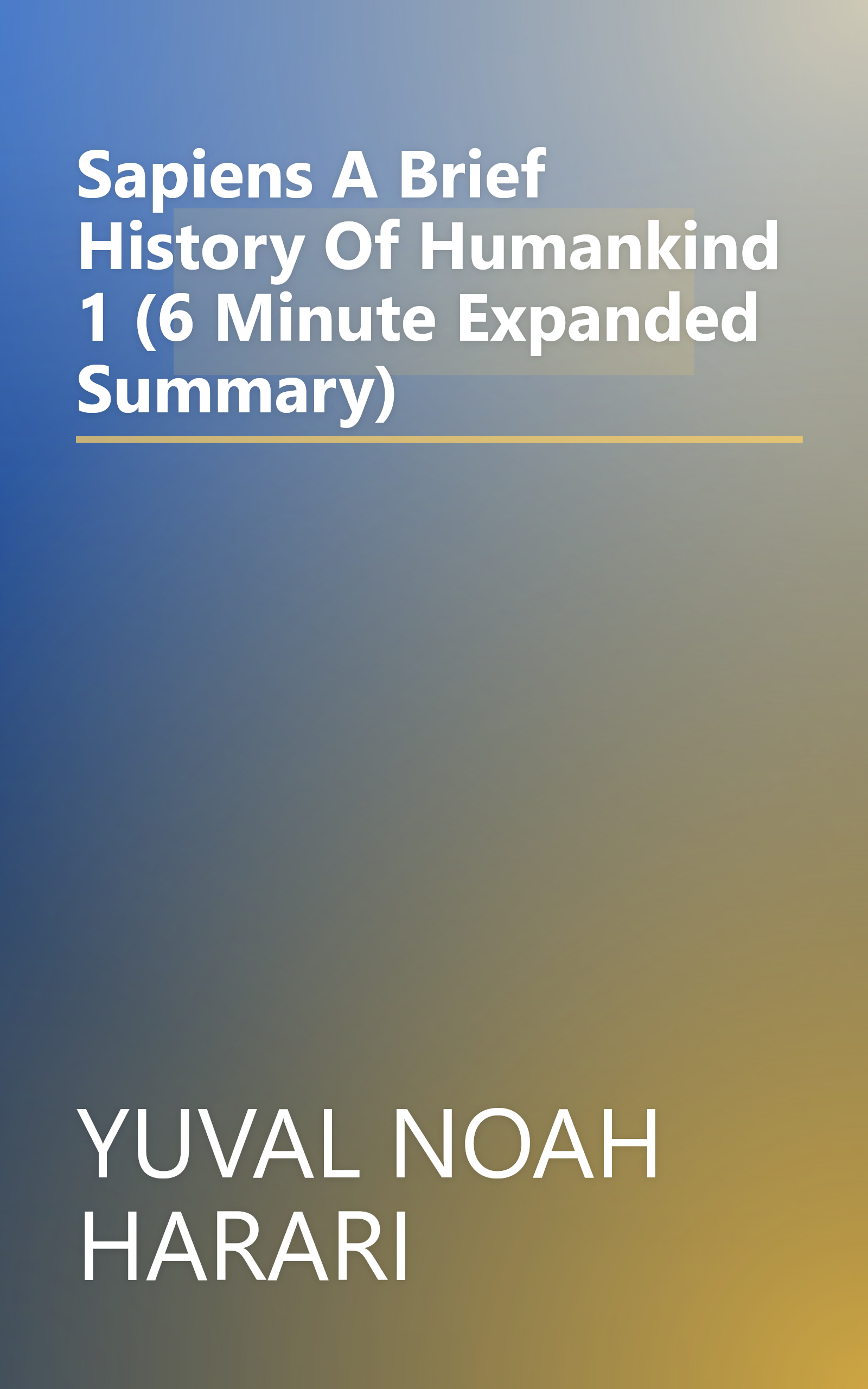 Sapiens  A Brief History Of Humankind 1 (6 Minute   Expanded Summary) book cover