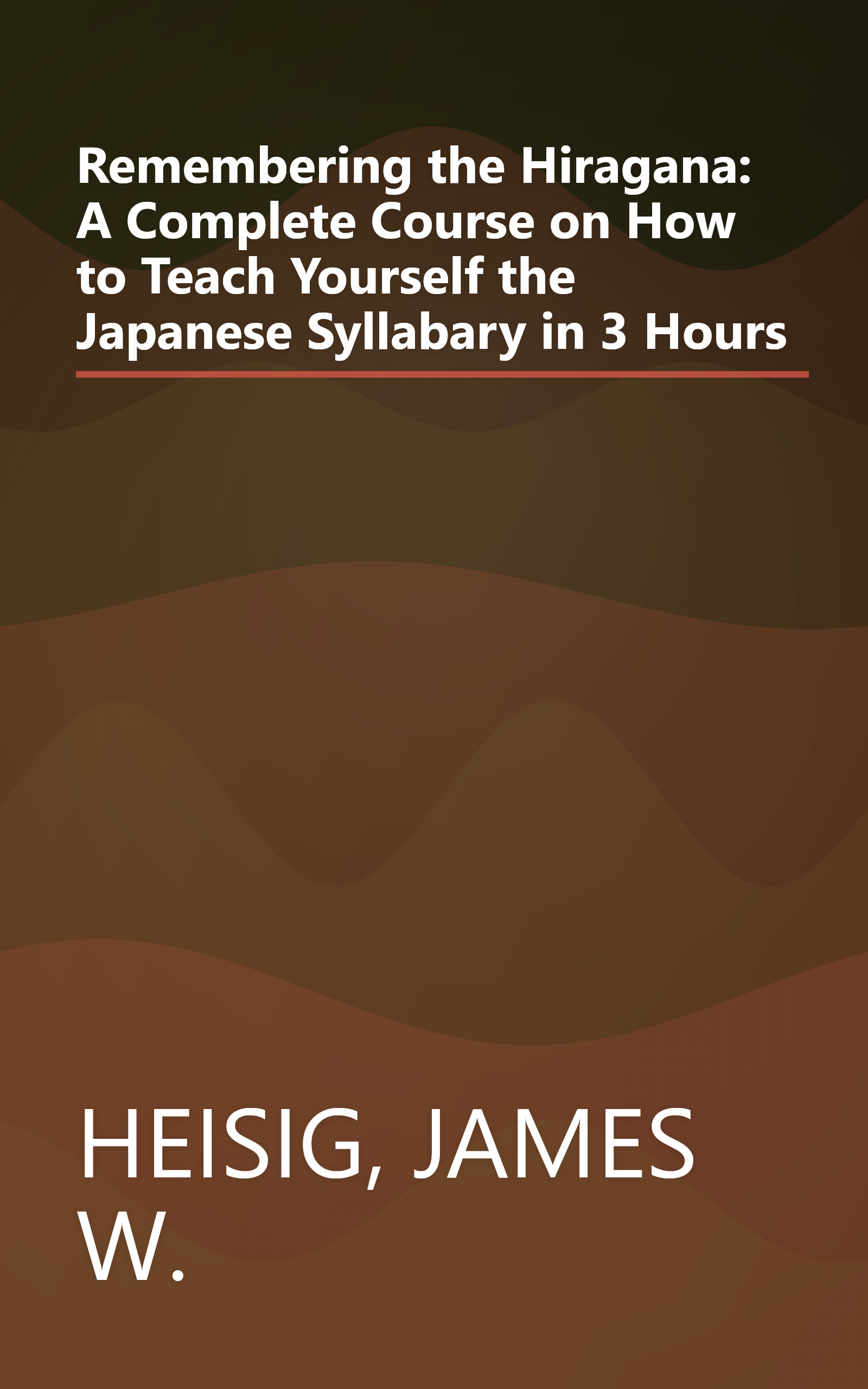 Remembering the Hiragana: A Complete Course on How to Teach Yourself the Japanese Syllabary in 3 Hours book cover