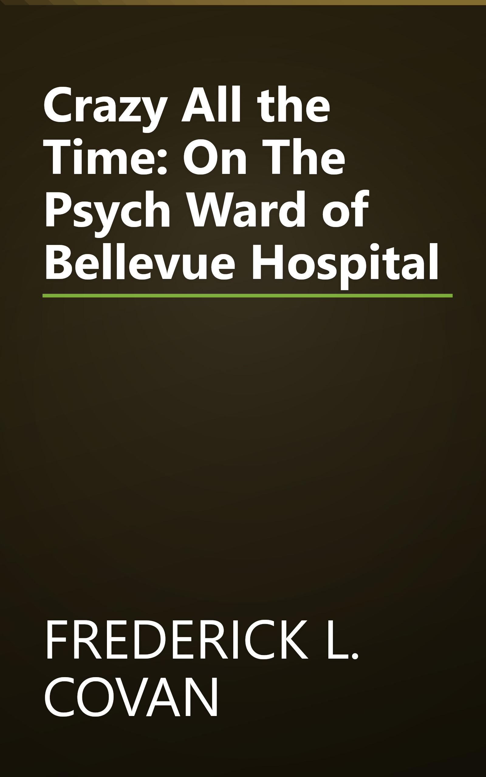 Crazy All the Time: On The Psych Ward of Bellevue Hospital book cover