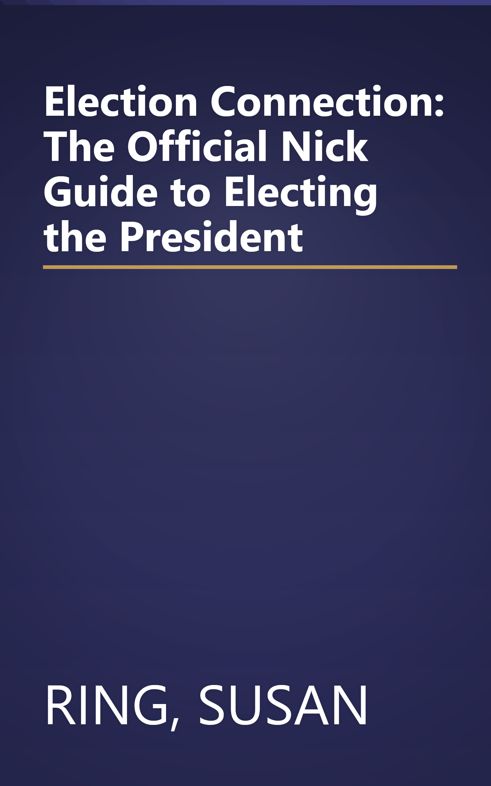 Election Connection: The Official Nick Guide to Electing the President book cover