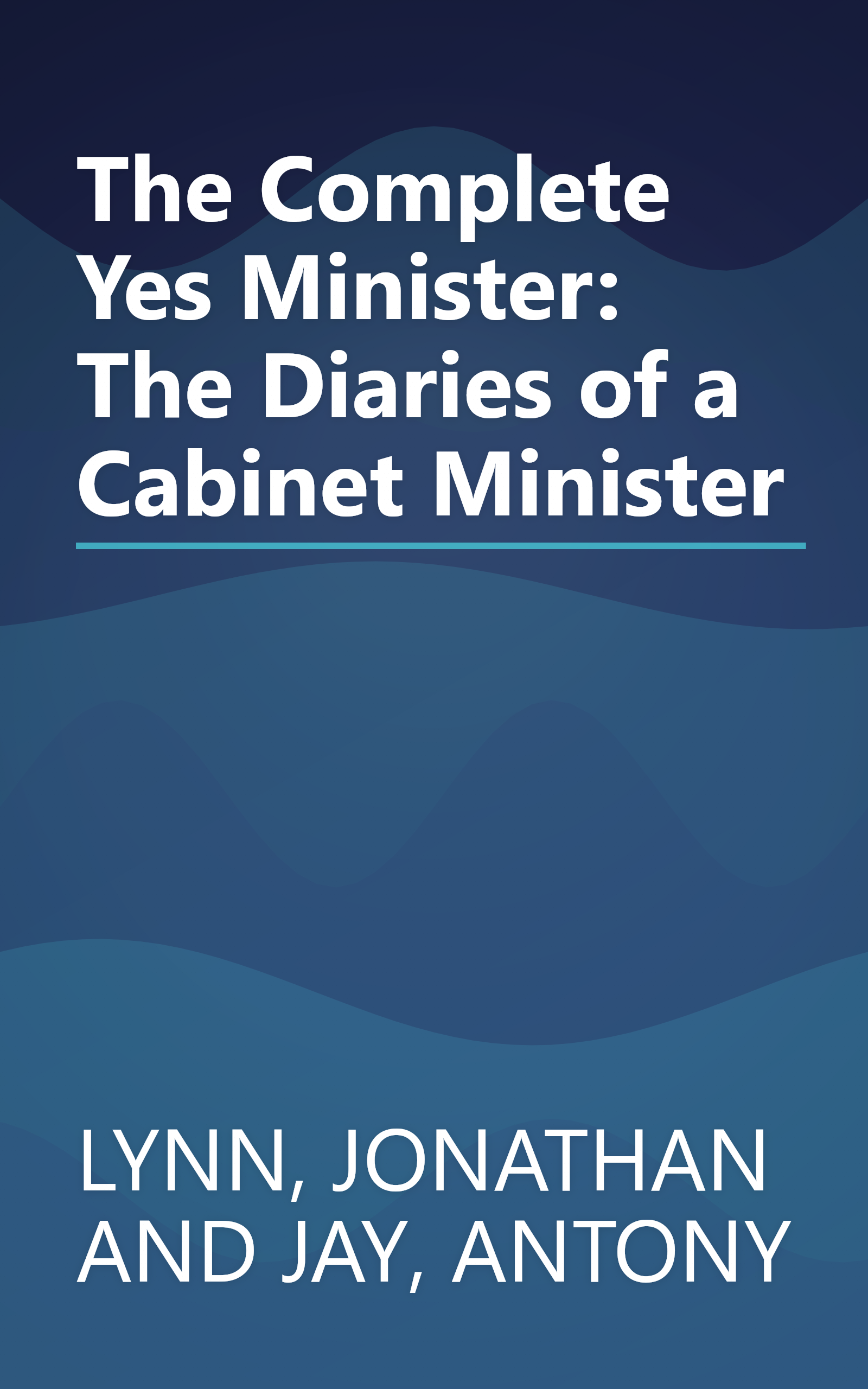 The Complete Yes Minister: The Diaries of a Cabinet Minister book cover