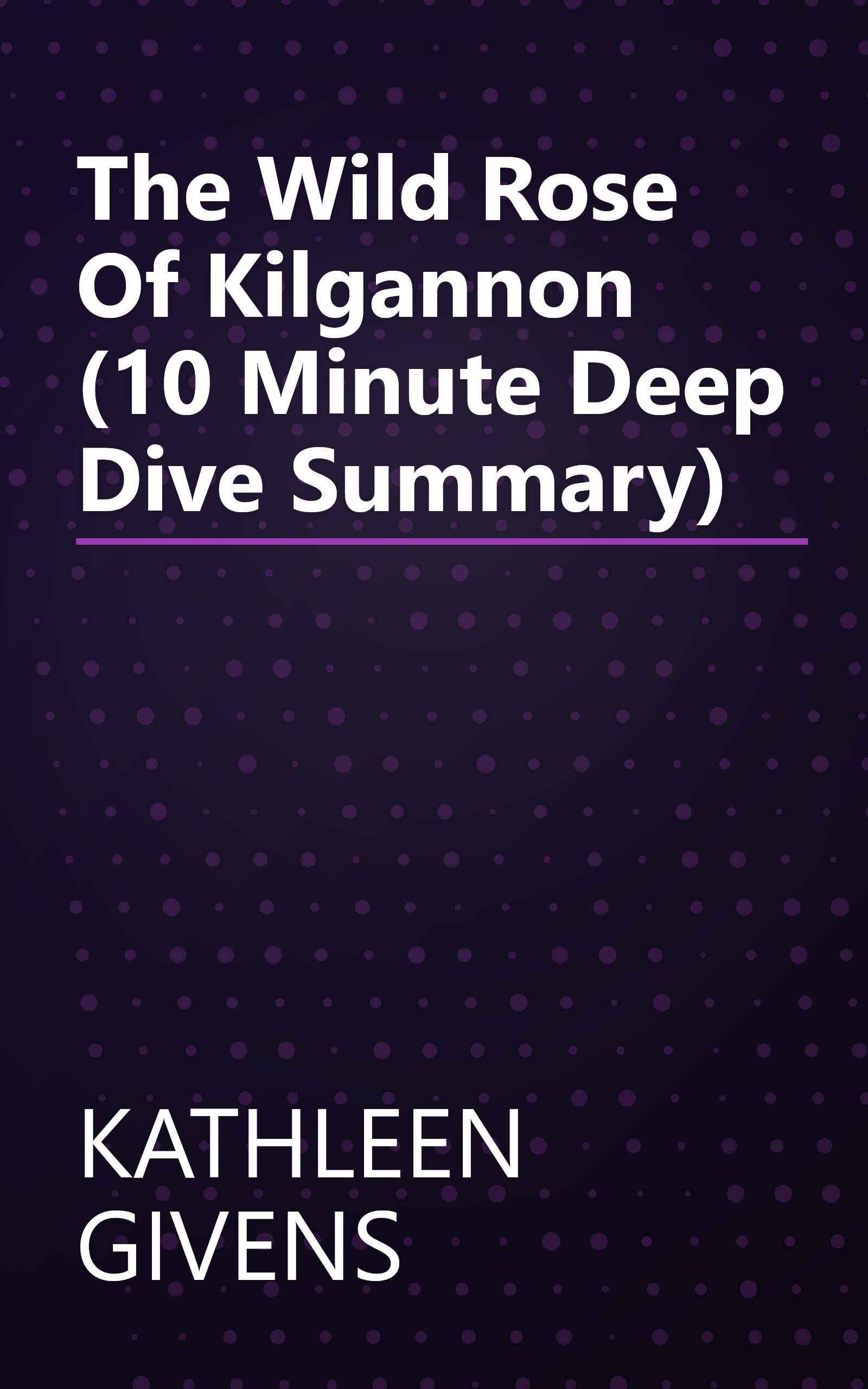 The Wild Rose Of Kilgannon (10 Minute   Deep Dive Summary) book cover