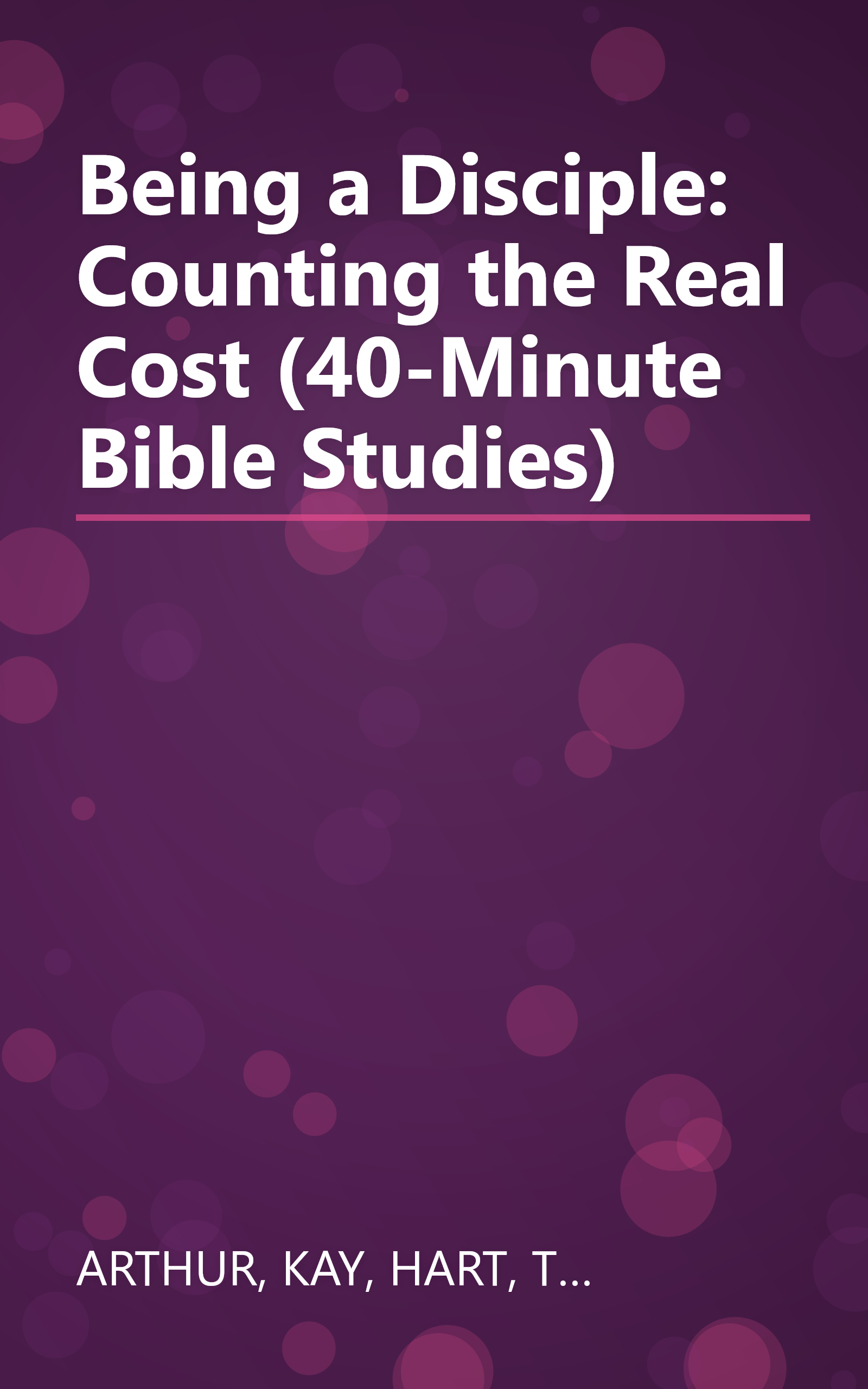 Being a Disciple: Counting the Real Cost (40-Minute Bible Studies) book cover