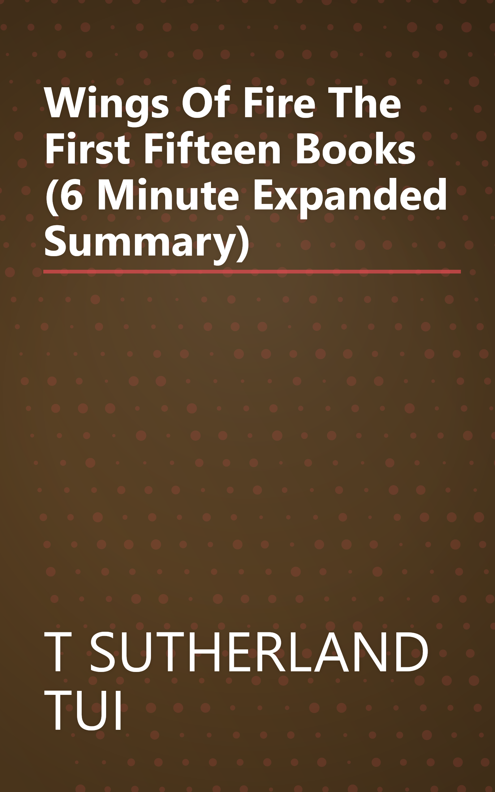 Wings Of Fire  The First Fifteen Books (6 Minute   Expanded Summary) book cover