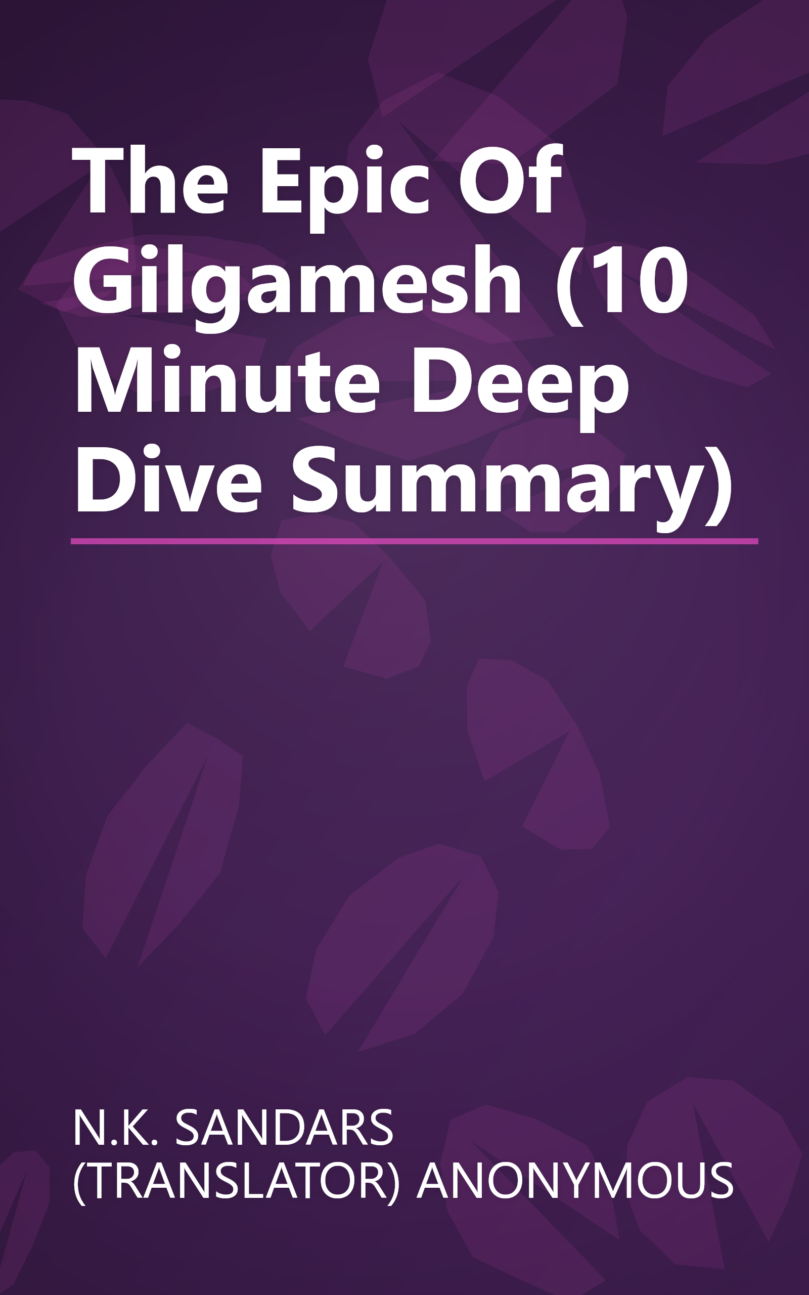 The Epic Of Gilgamesh (10 Minute   Deep Dive Summary) book cover
