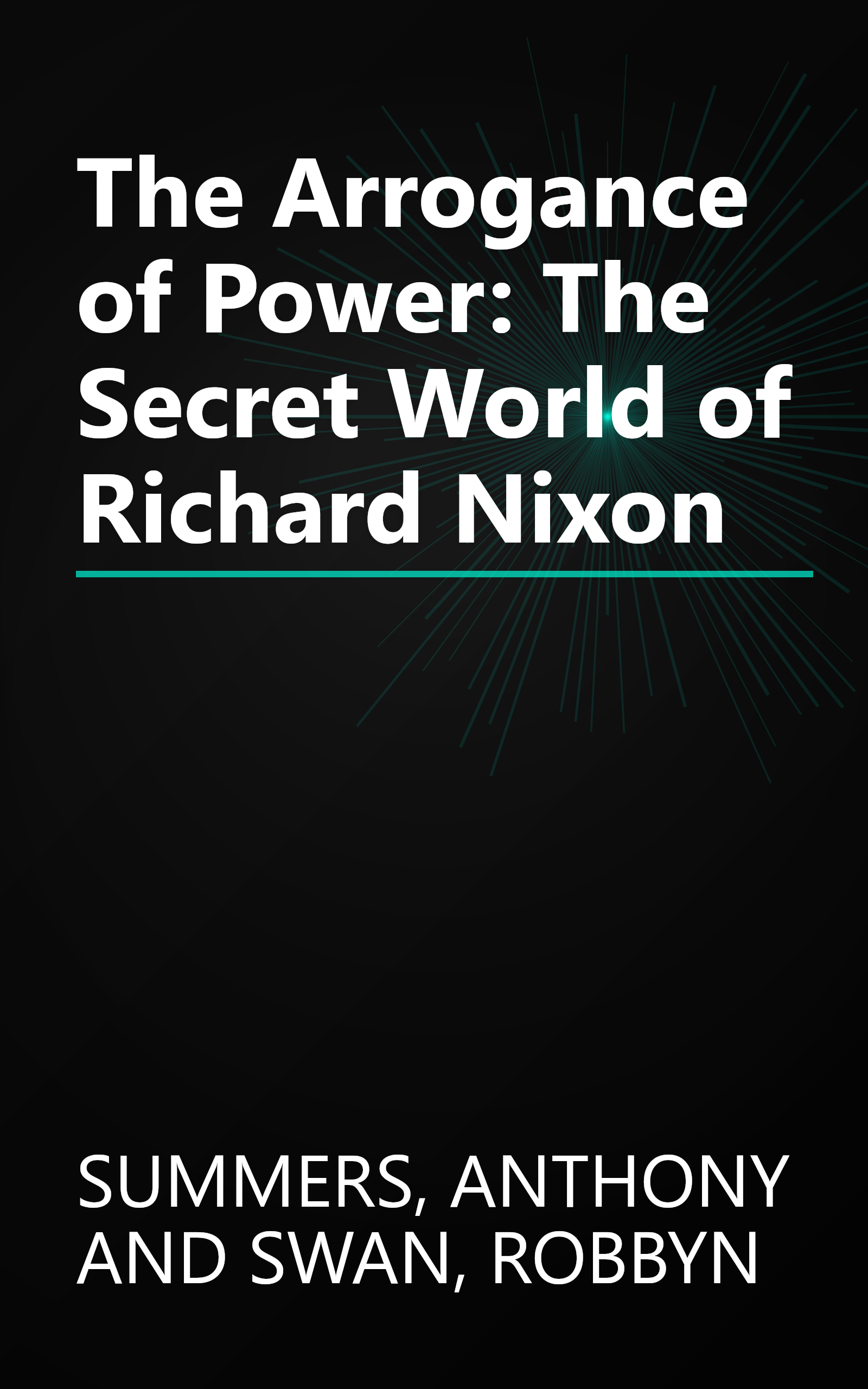 The Arrogance of Power: The Secret World of Richard Nixon book cover