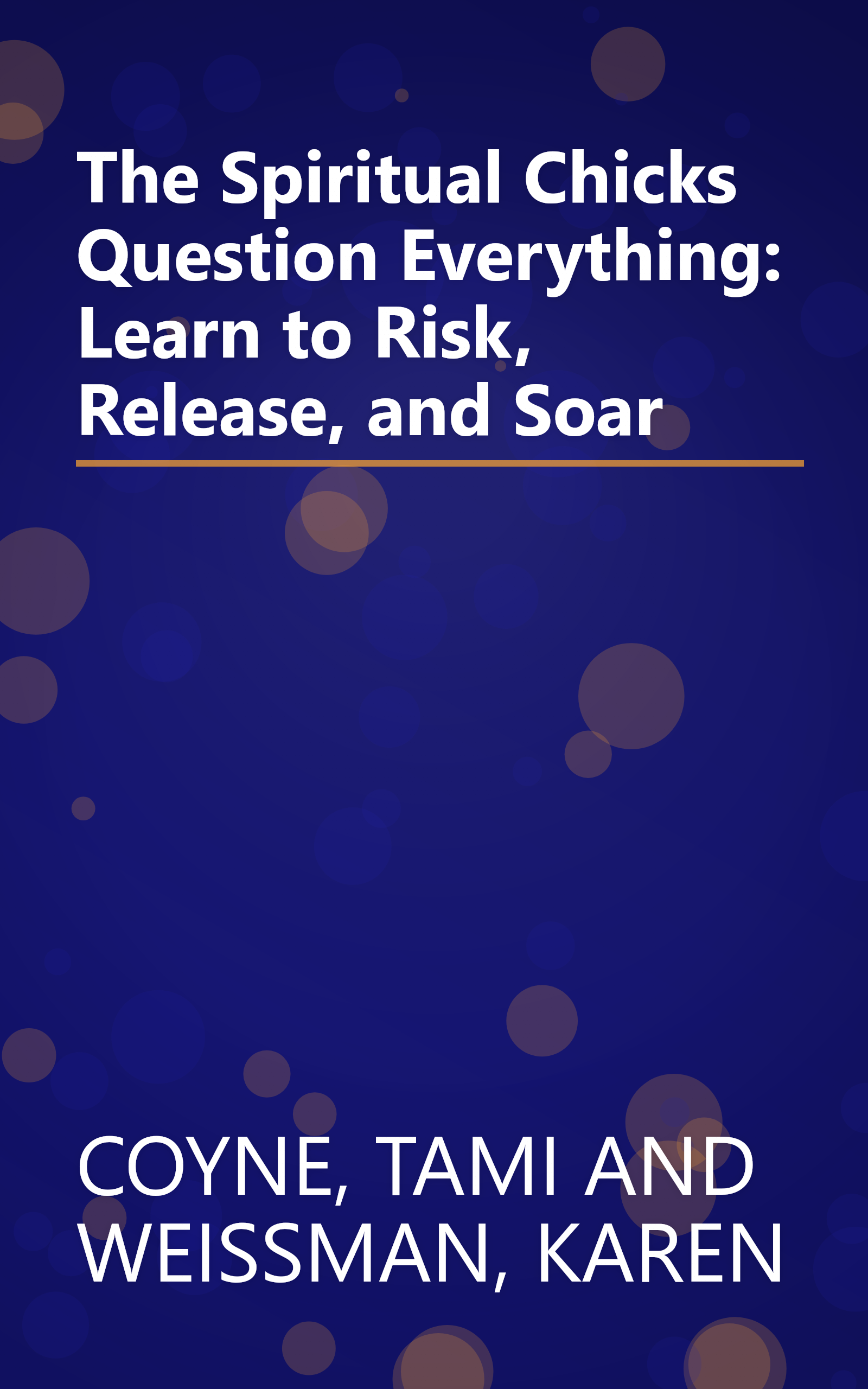 The Spiritual Chicks Question Everything: Learn to Risk, Release, and Soar book cover
